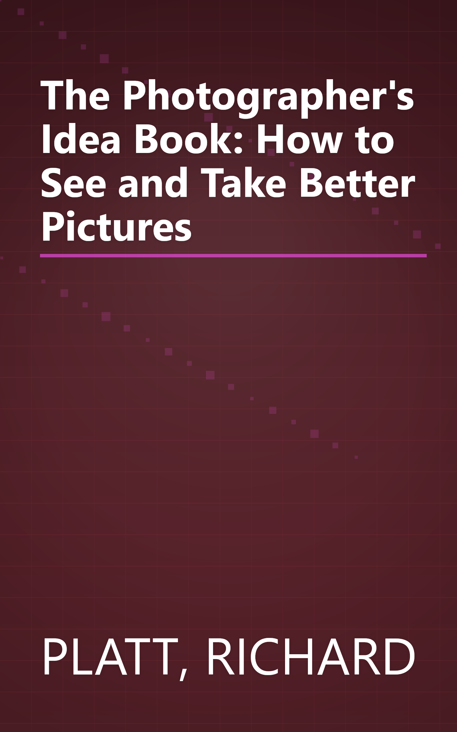 The Photographer's Idea Book: How to See and Take Better Pictures book cover