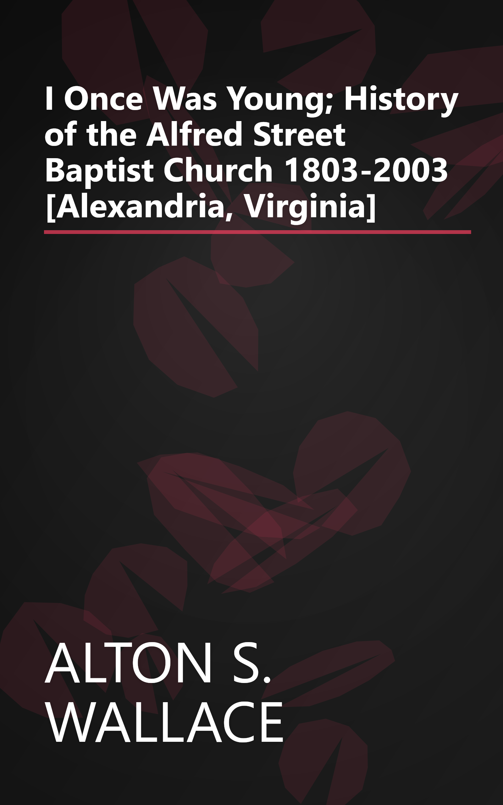 I Once Was Young; History of the Alfred Street Baptist Church 1803-2003 [Alexandria, Virginia] book cover