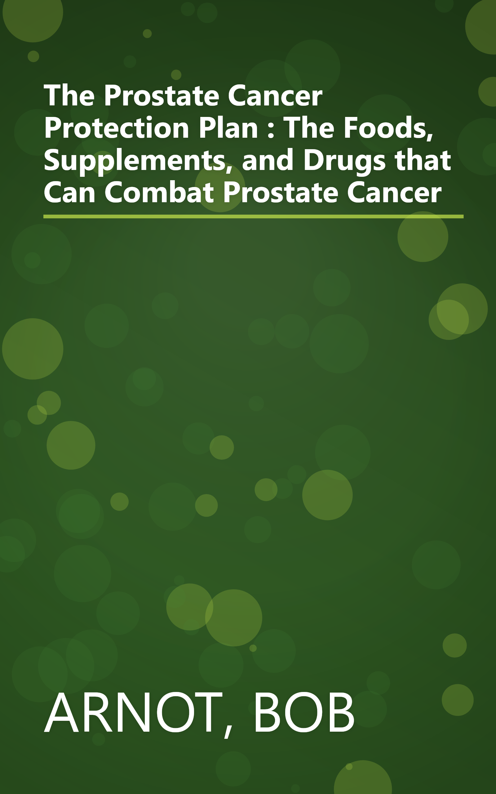 The Prostate Cancer Protection Plan : The Foods, Supplements, and Drugs that Can Combat Prostate Cancer book cover