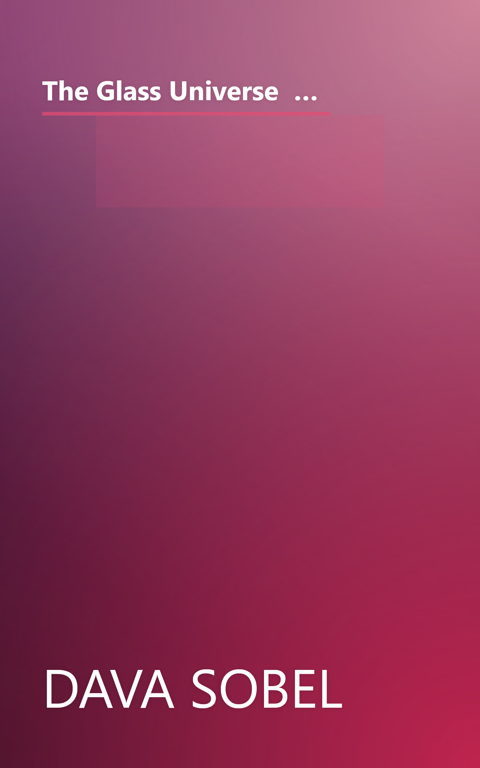 The Glass Universe  How The Ladies Of The Harvard Observatory Took The Measure Of The Stars (6 Minute   Expanded Summary) book cover