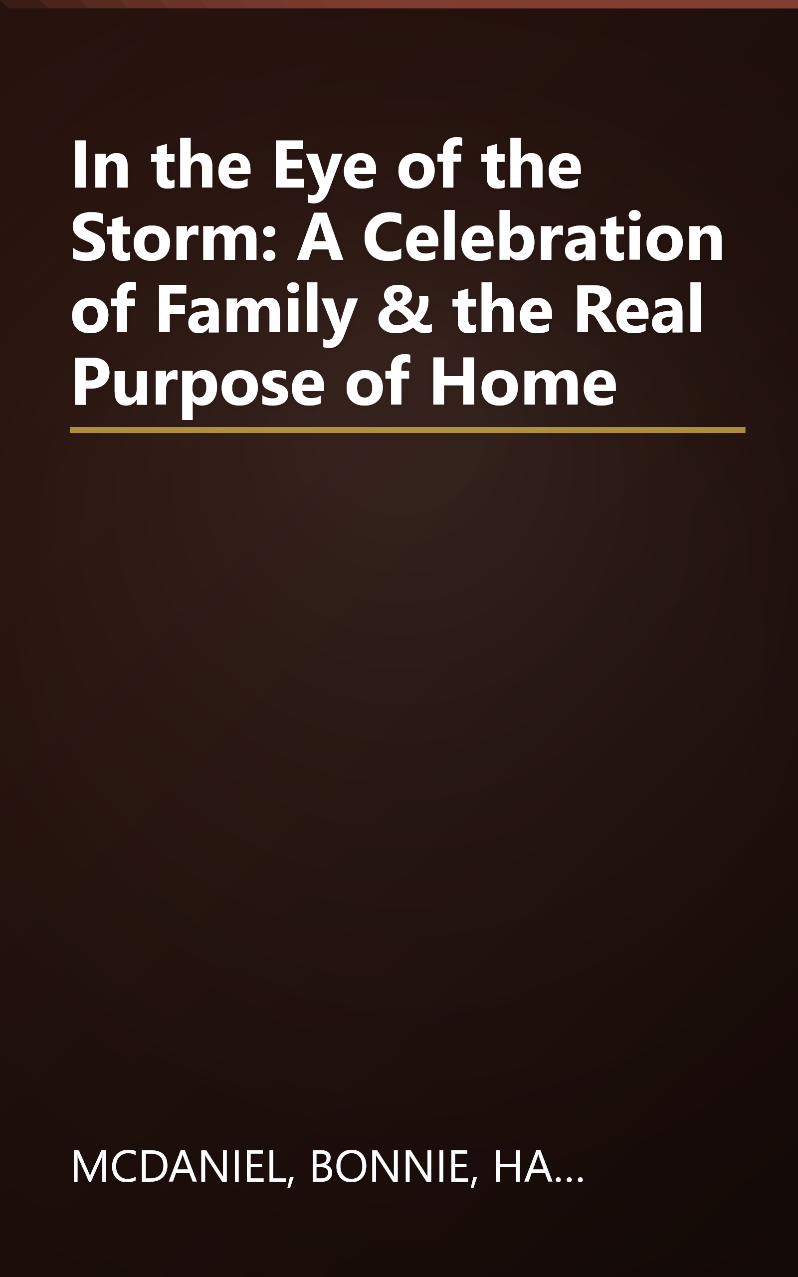 In the Eye of the Storm: A Celebration of Family & the Real Purpose of Home book cover