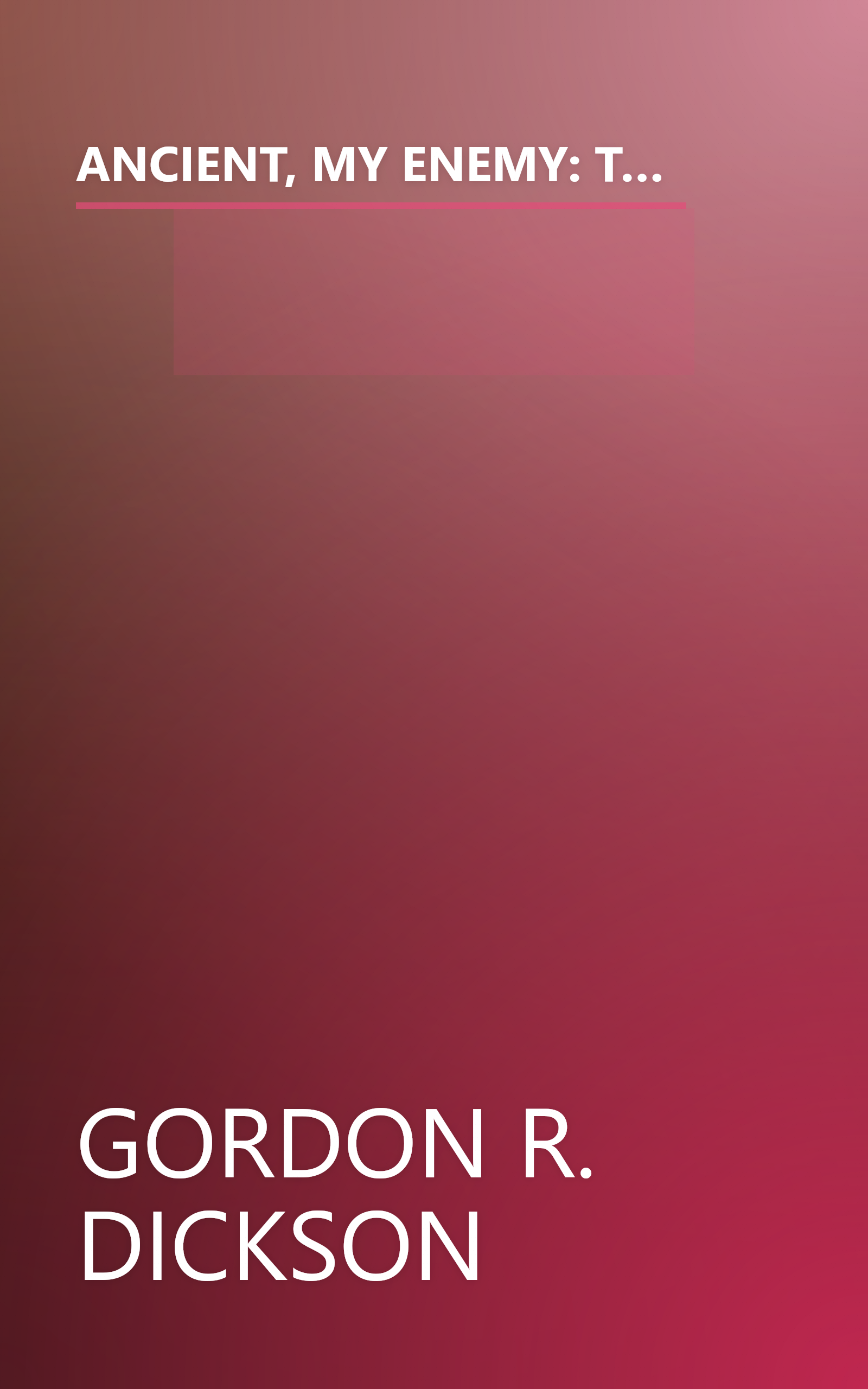 ANCIENT, MY ENEMY: The Odd Ones; The Monkey Wrench; Tiger Green; The Friendly Man; Love Me True; Our First Death; In the Bone; The Bleak and Barren Land book cover