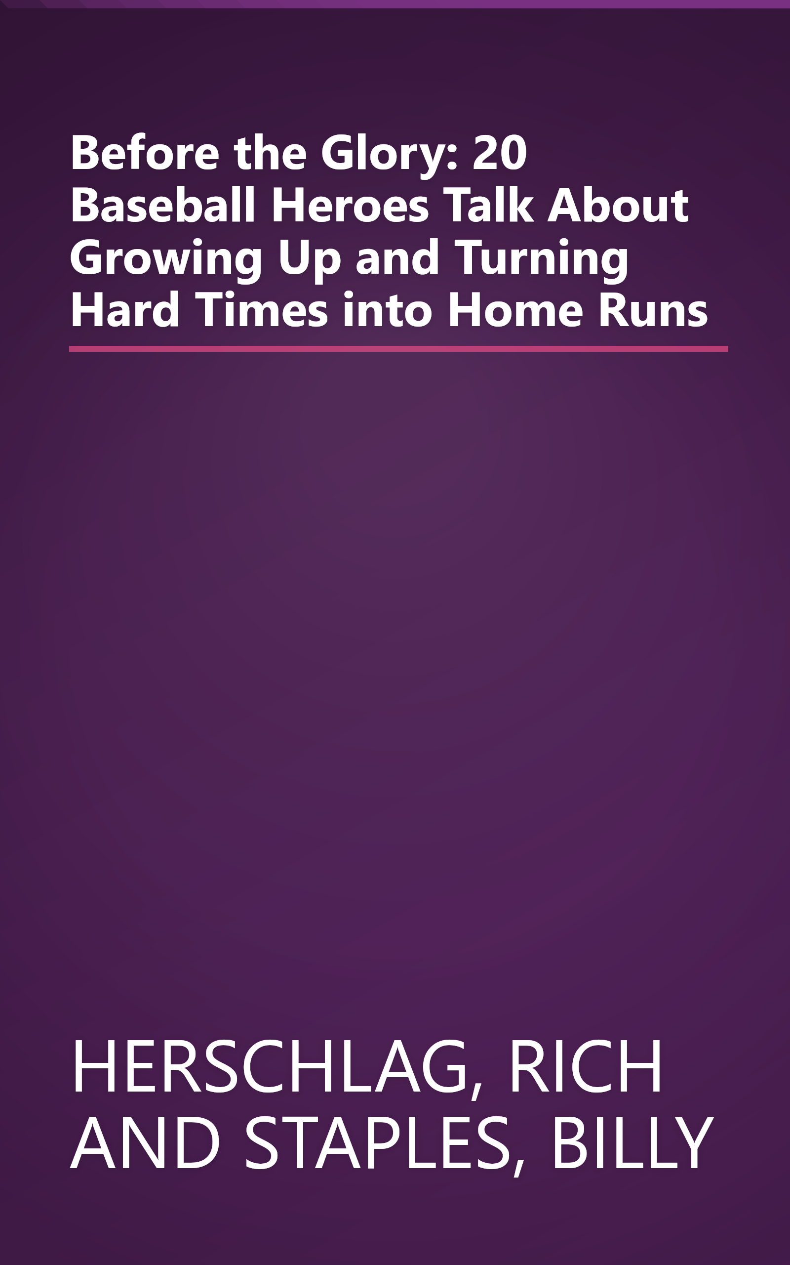 Before the Glory: 20 Baseball Heroes Talk About Growing Up and Turning Hard Times into Home Runs book cover