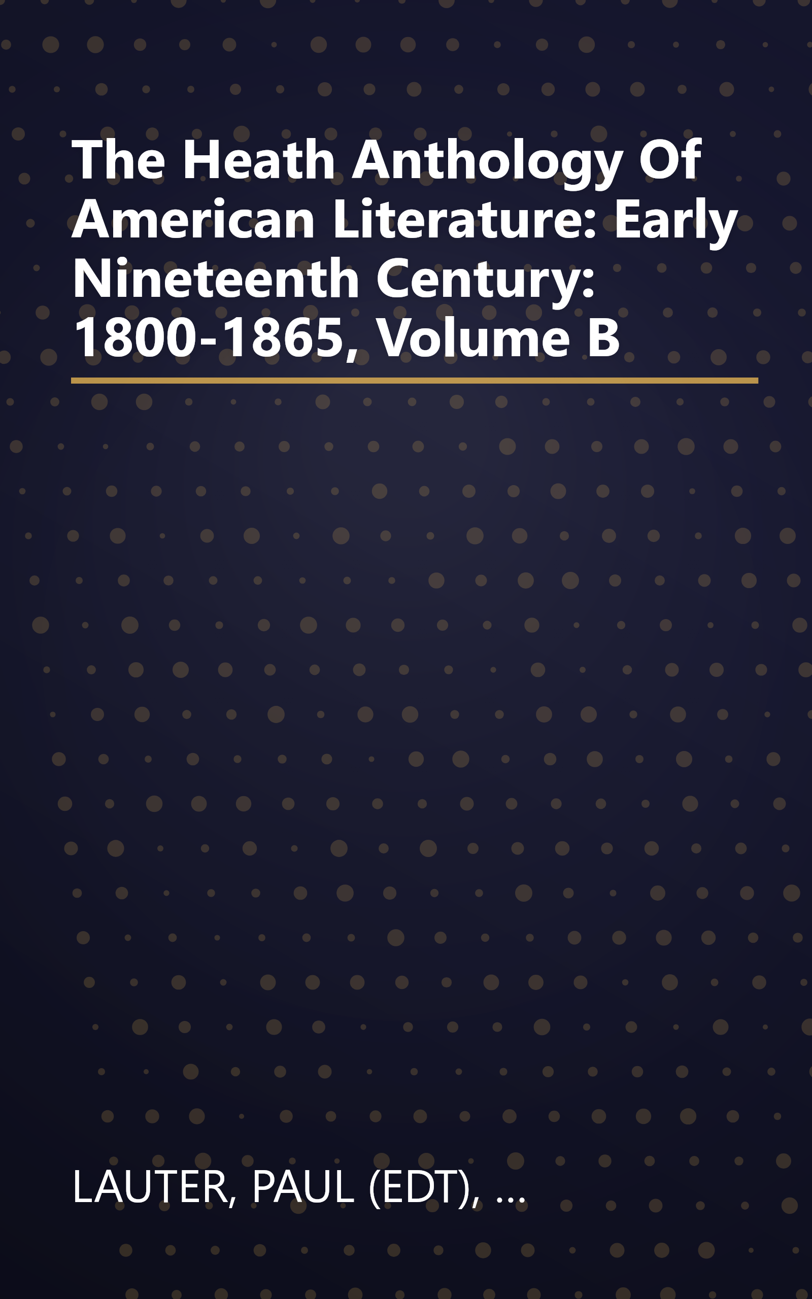 The Heath Anthology Of American Literature: Early Nineteenth Century: 1800-1865, Volume B book cover