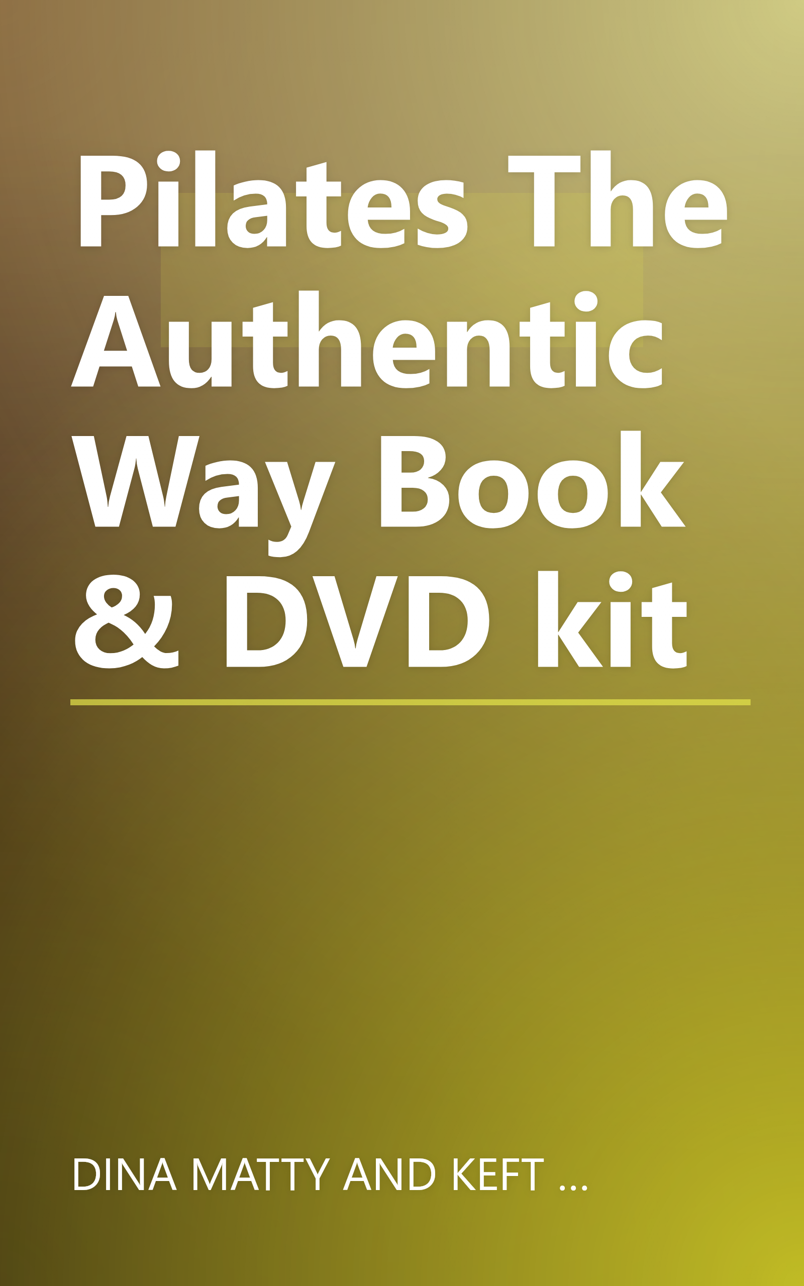 Pilates The Authentic Way Book & DVD kit book cover