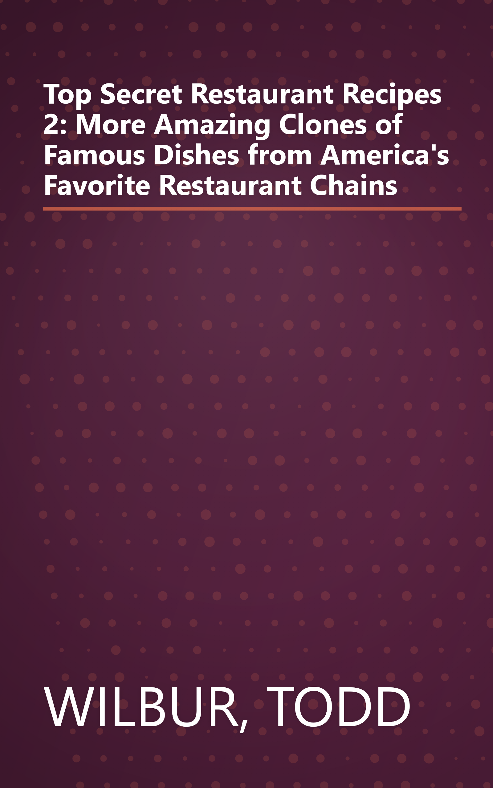 Top Secret Restaurant Recipes 2: More Amazing Clones of Famous Dishes from America's Favorite Restaurant Chains book cover