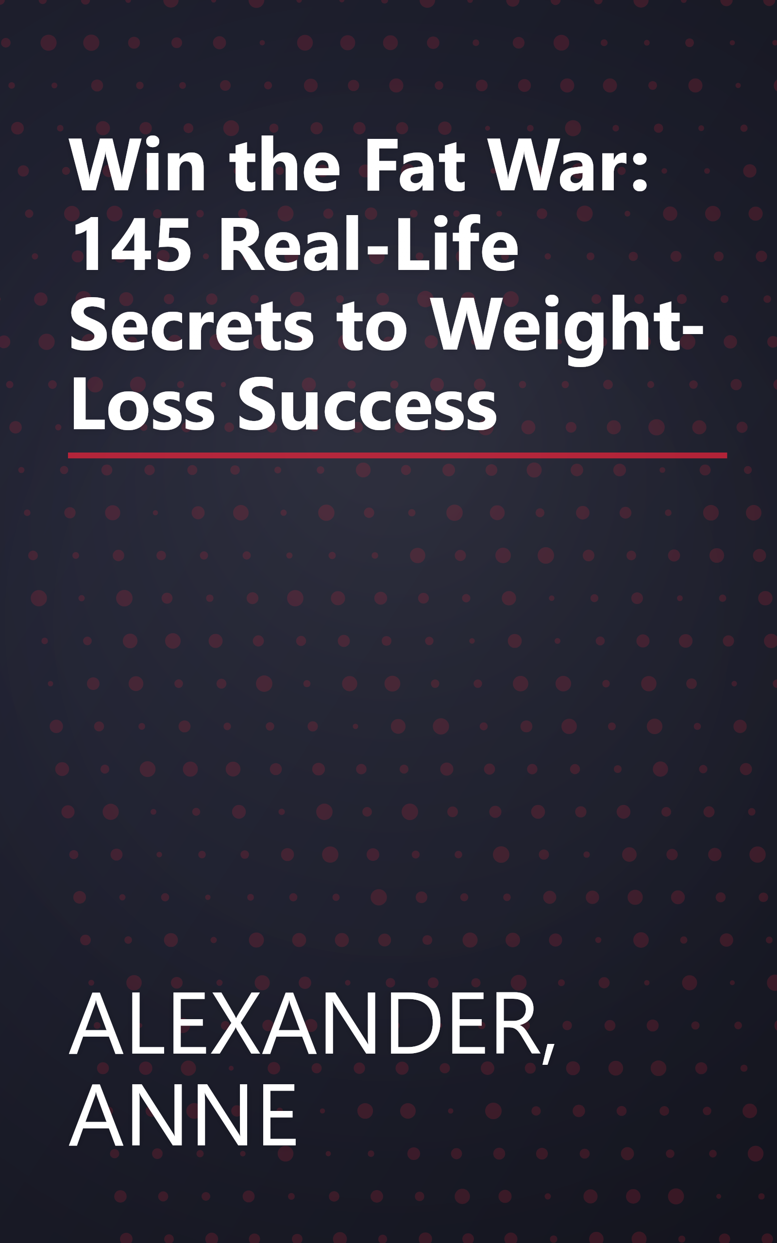 Win the Fat War: 145 Real-Life Secrets to Weight- Loss Success book cover