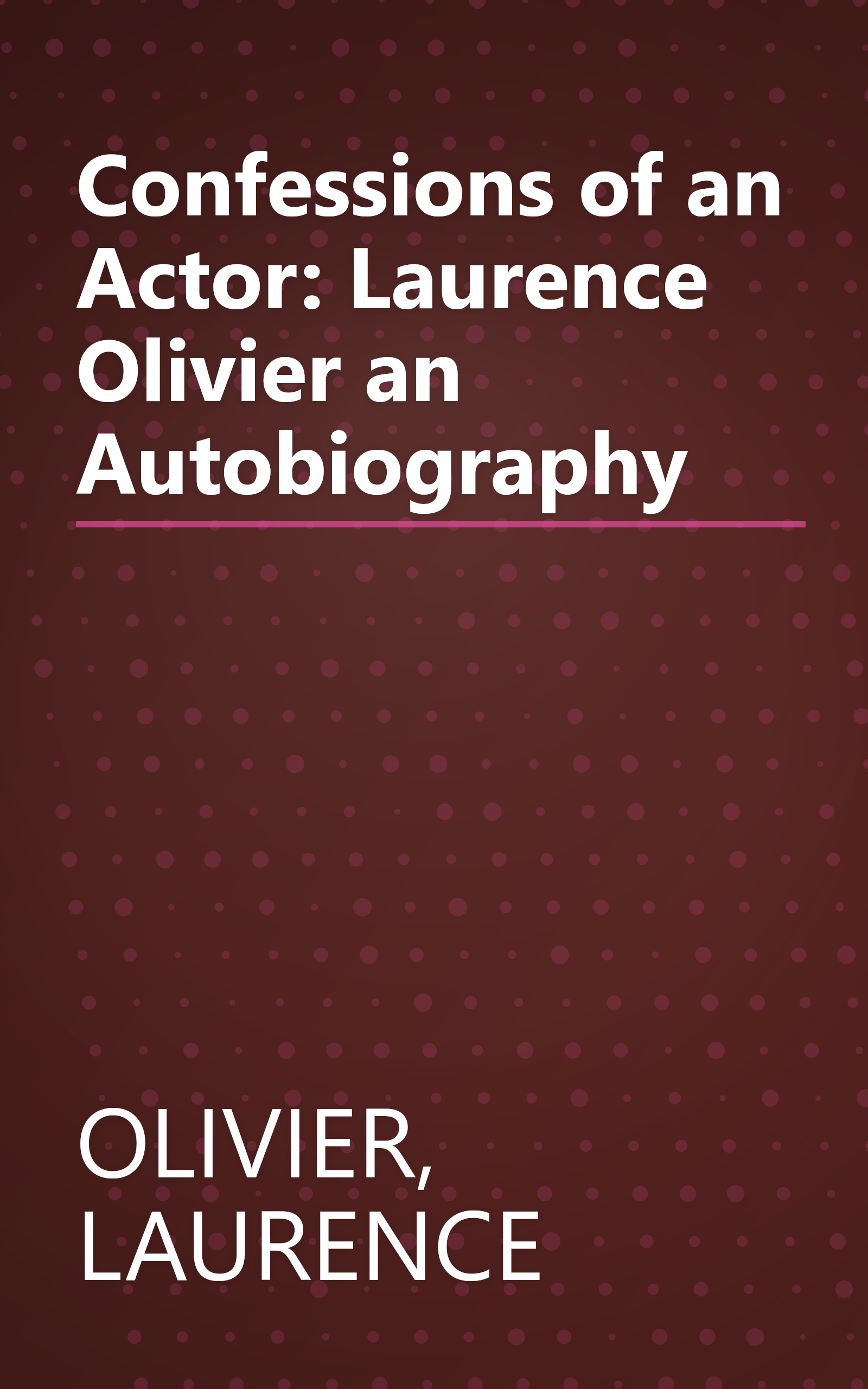 Confessions of an Actor: Laurence Olivier an Autobiography book cover