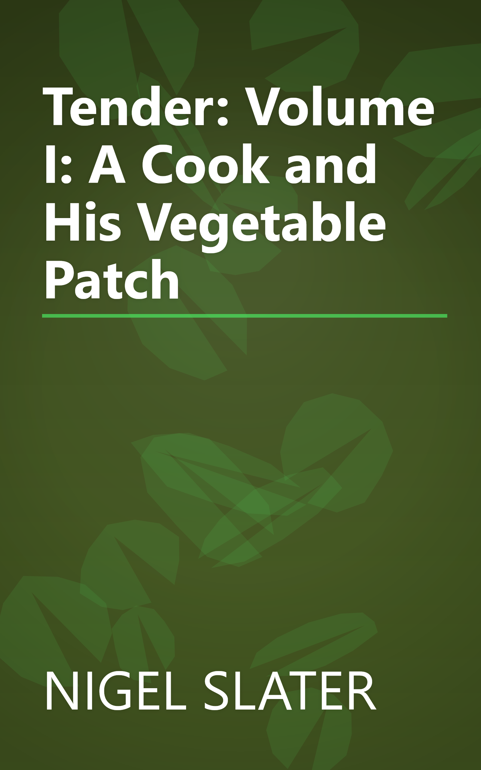 Tender: Volume I: A Cook and His Vegetable Patch book cover