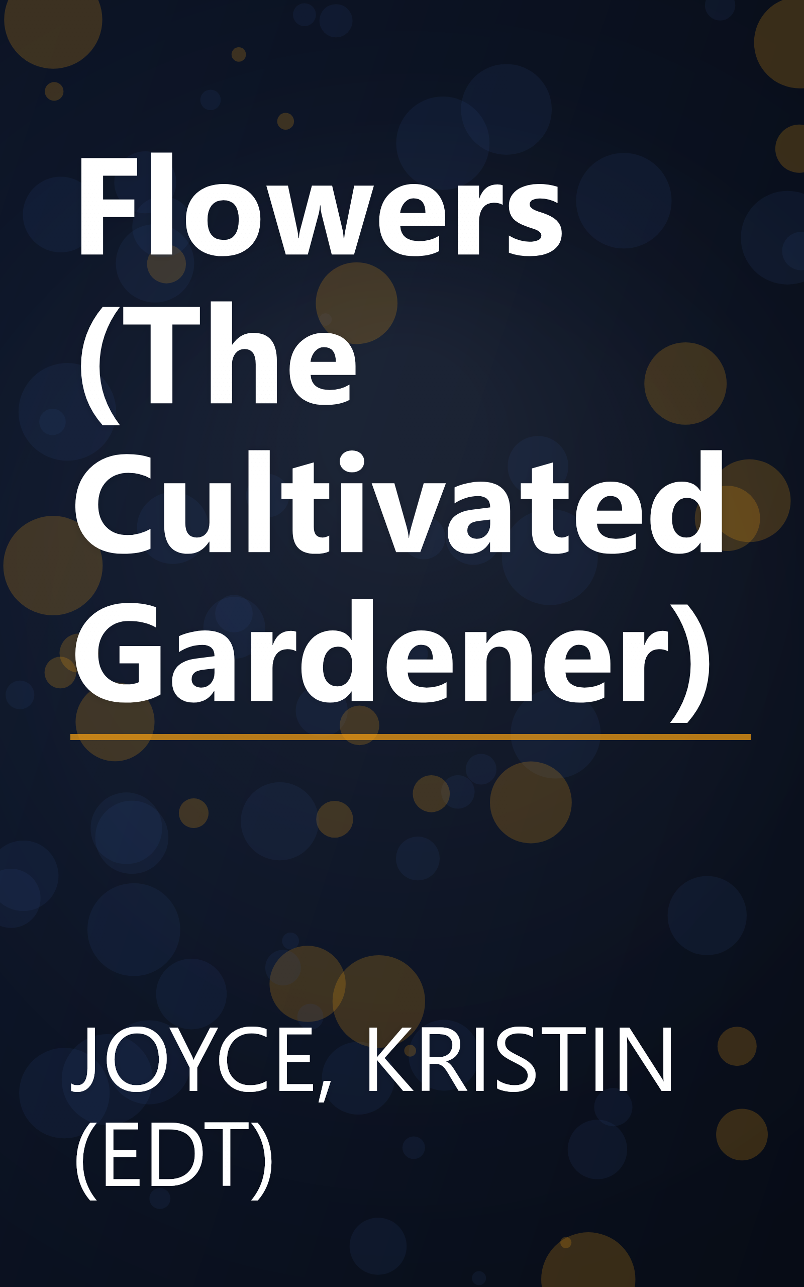 Flowers (The Cultivated Gardener) book cover