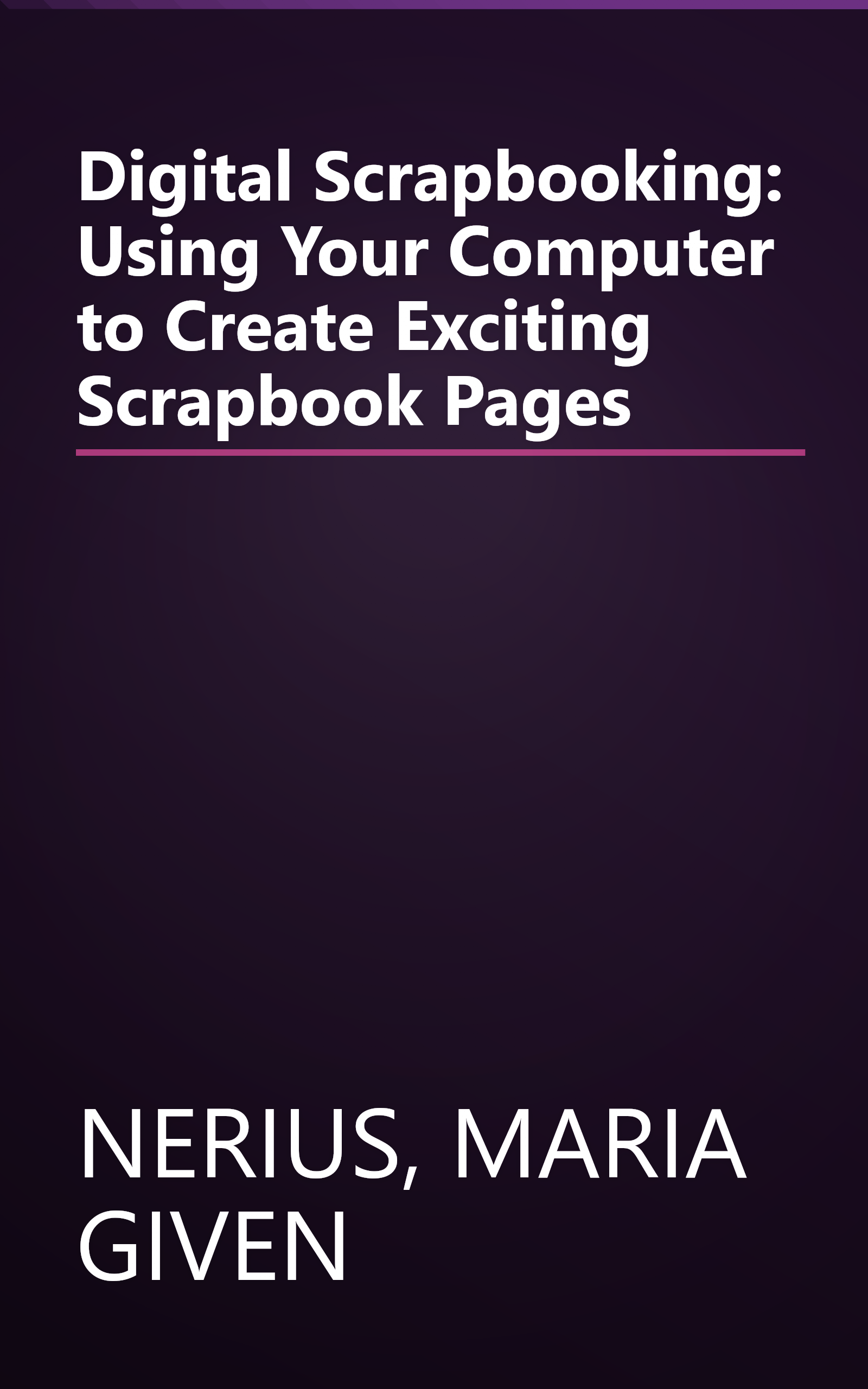 Digital Scrapbooking: Using Your Computer to Create Exciting Scrapbook Pages book cover