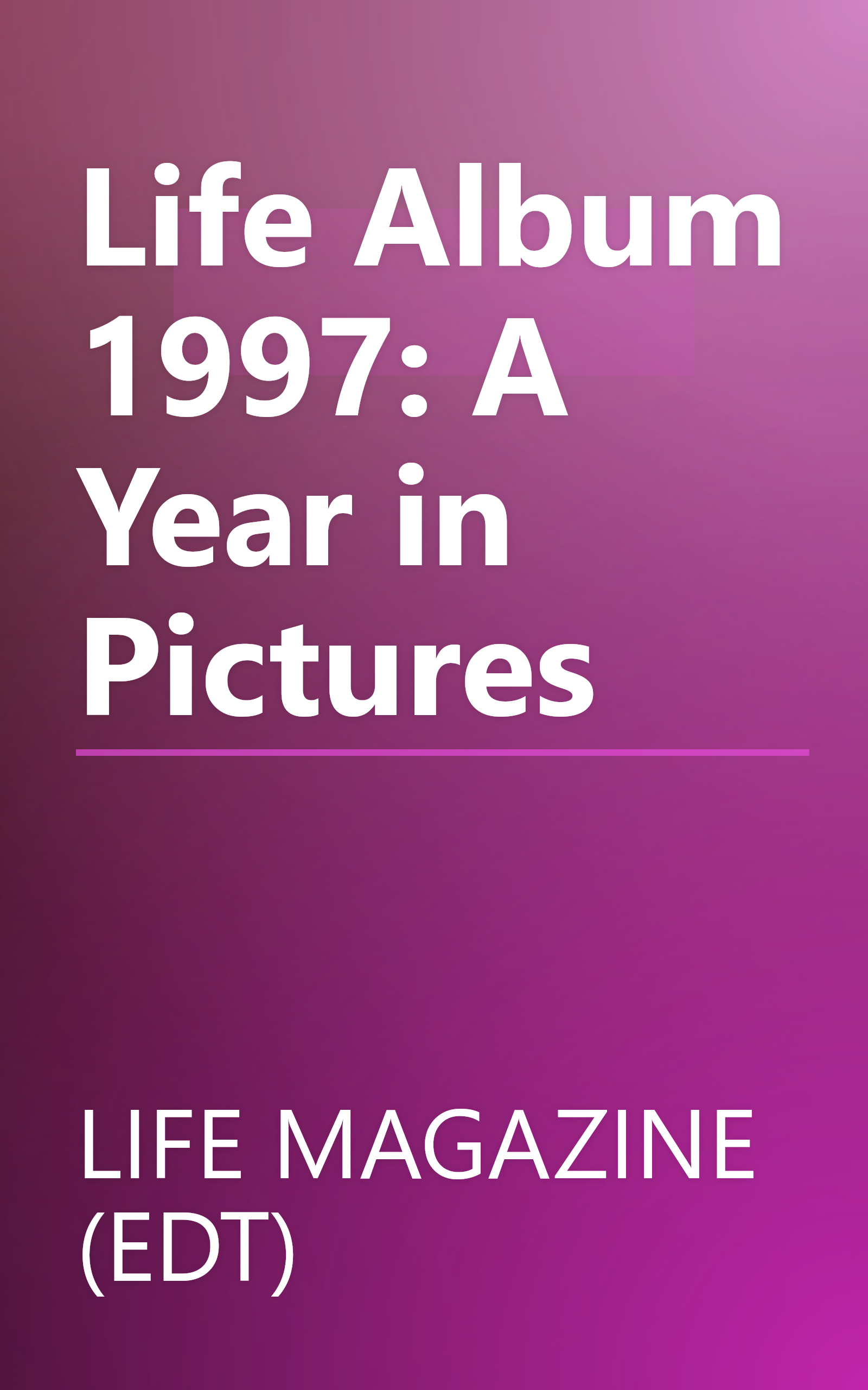Life Album 1997: A Year in Pictures book cover