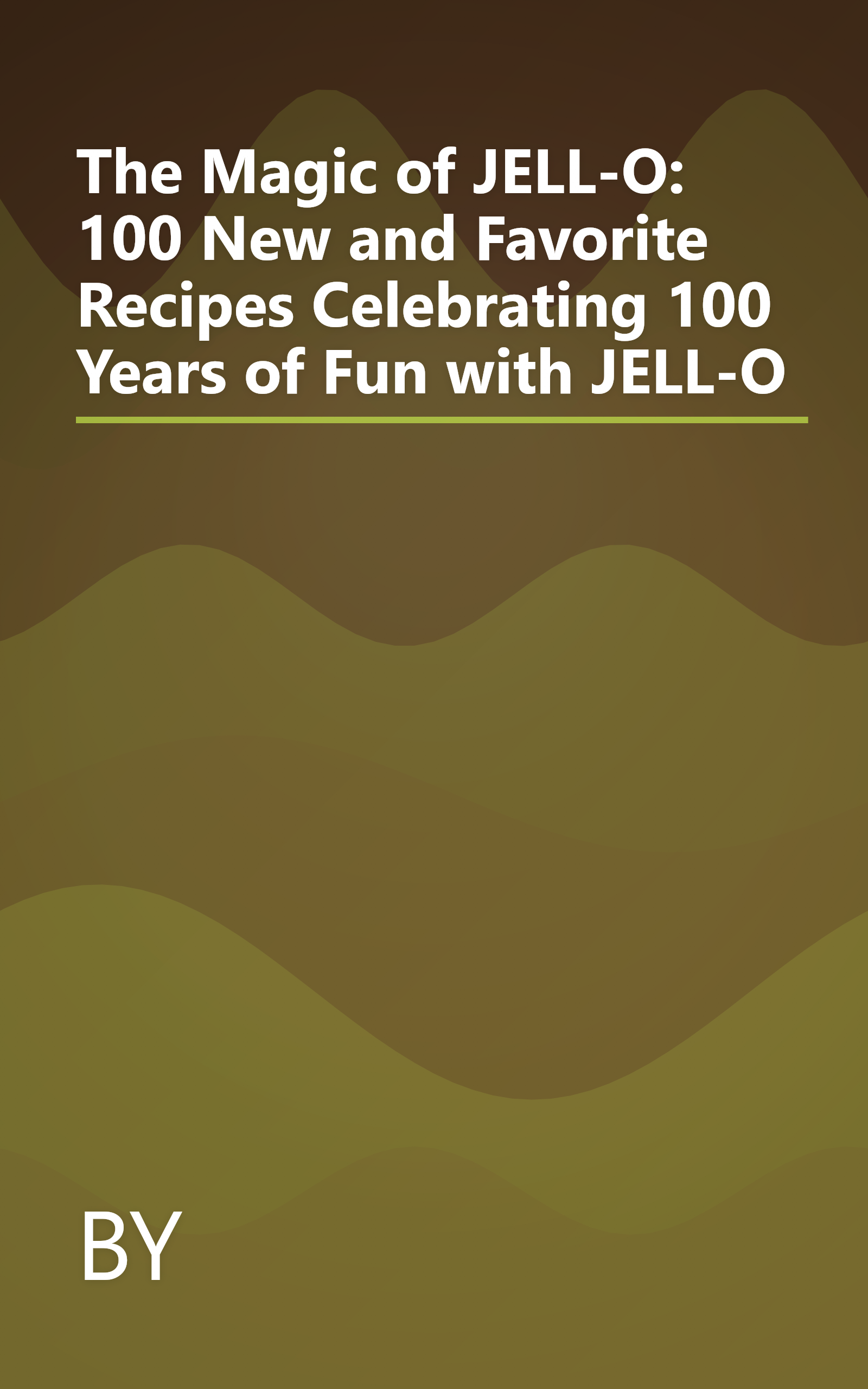 The Magic of JELL-O: 100 New and Favorite Recipes Celebrating 100 Years of Fun with JELL-O book cover