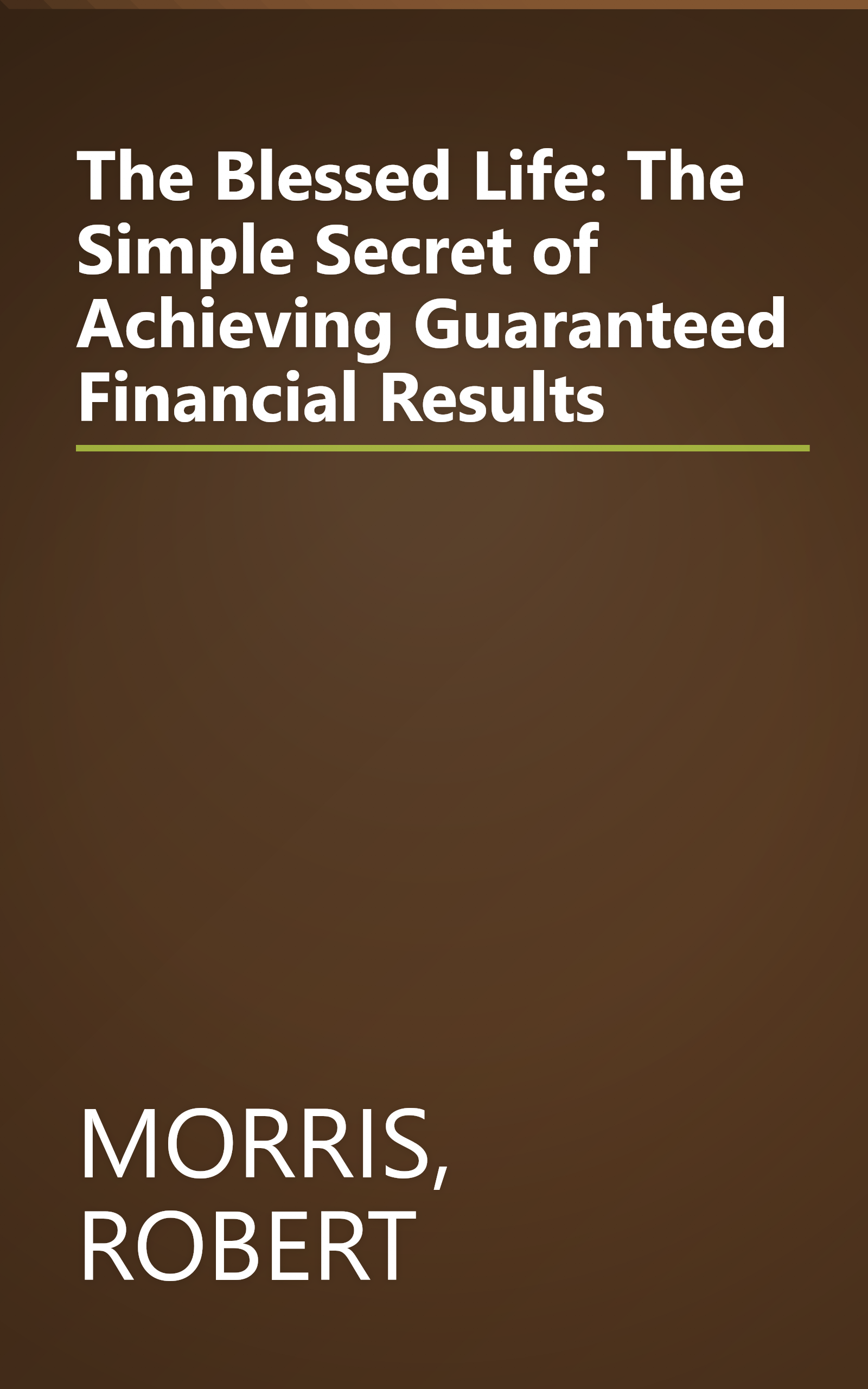 The Blessed Life:  The Simple Secret of Achieving Guaranteed Financial Results book cover