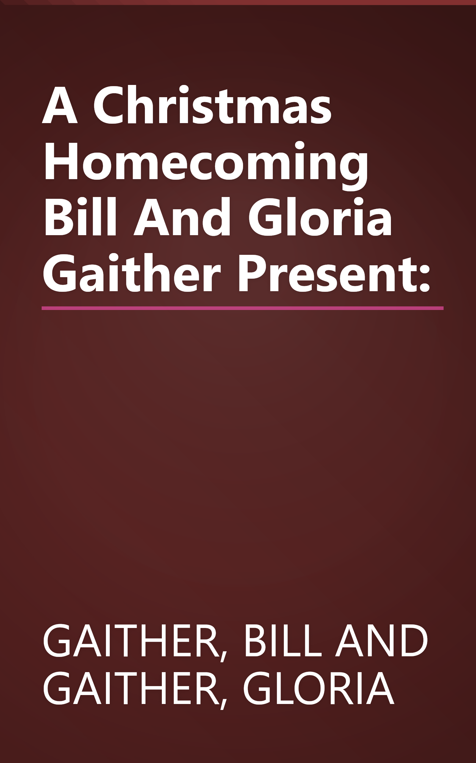 A Christmas Homecoming Bill And Gloria Gaither Present: book cover