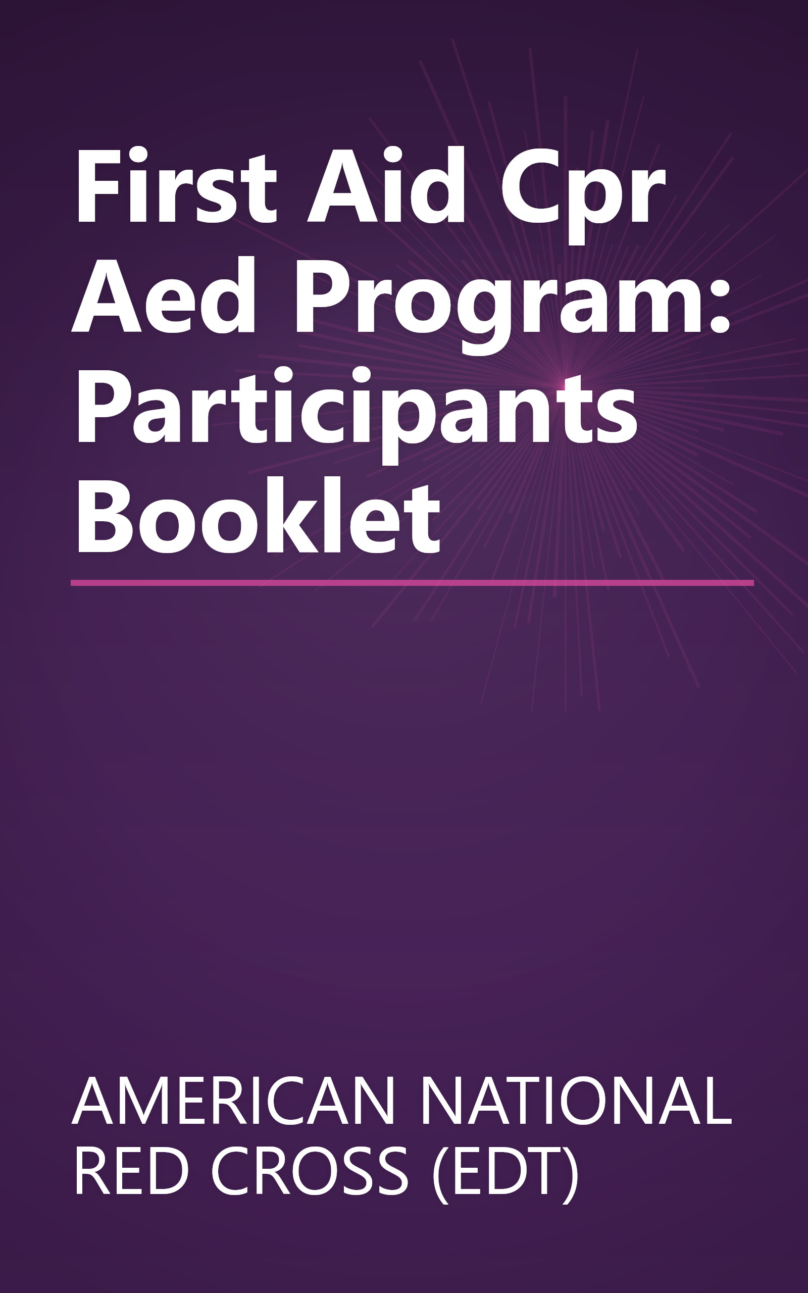 First Aid Cpr Aed Program: Participants Booklet book cover