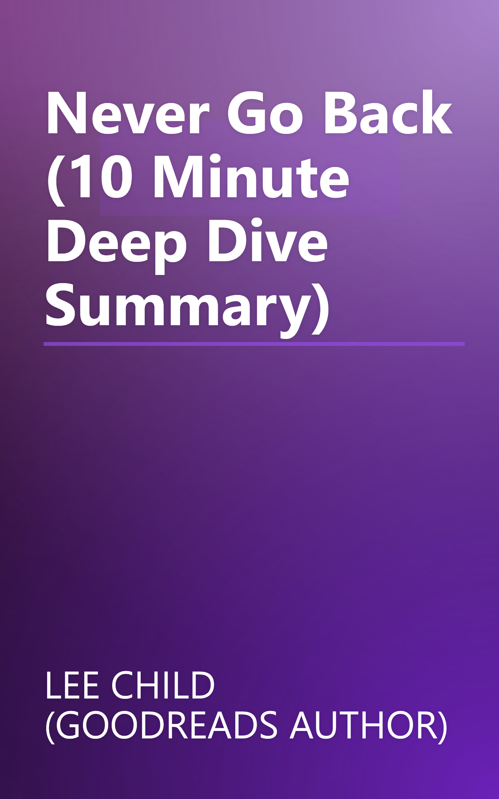 Never Go Back (10 Minute   Deep Dive Summary) book cover