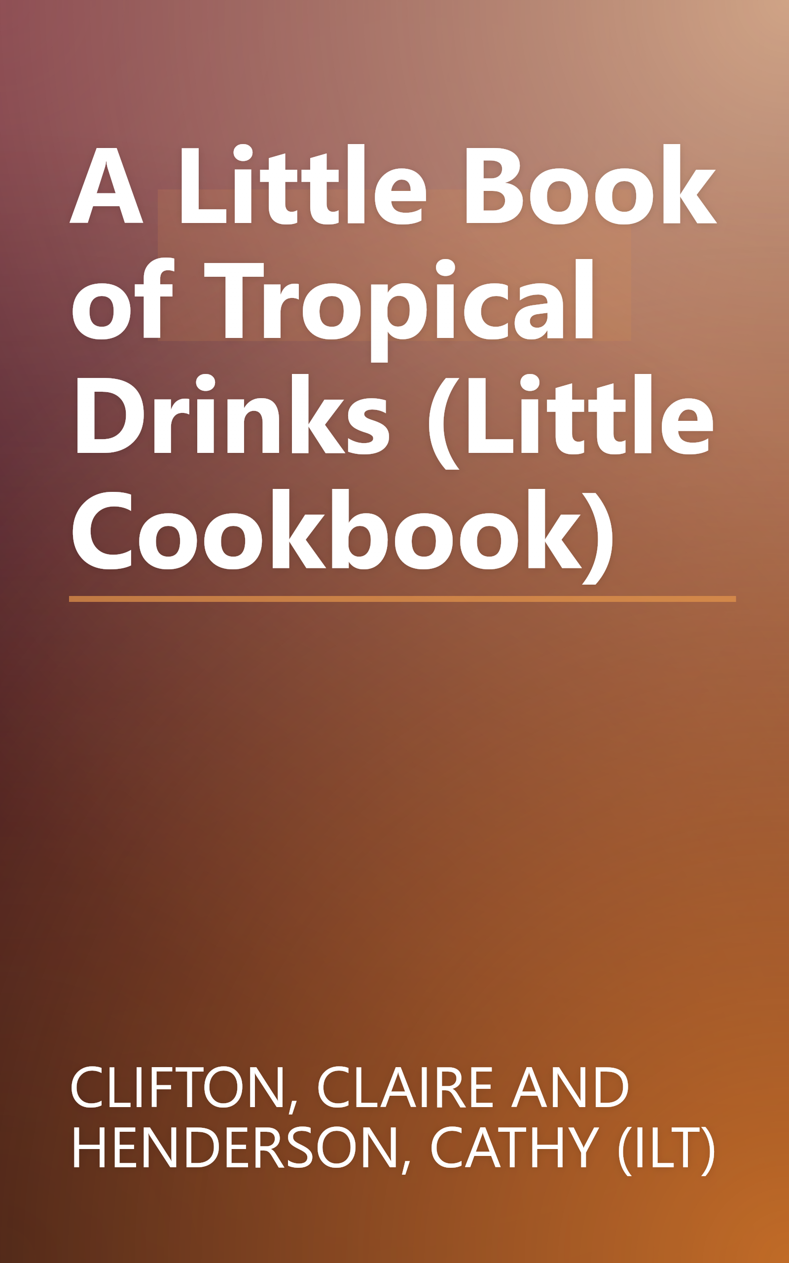 A Little Book of Tropical Drinks (Little Cookbook) book cover