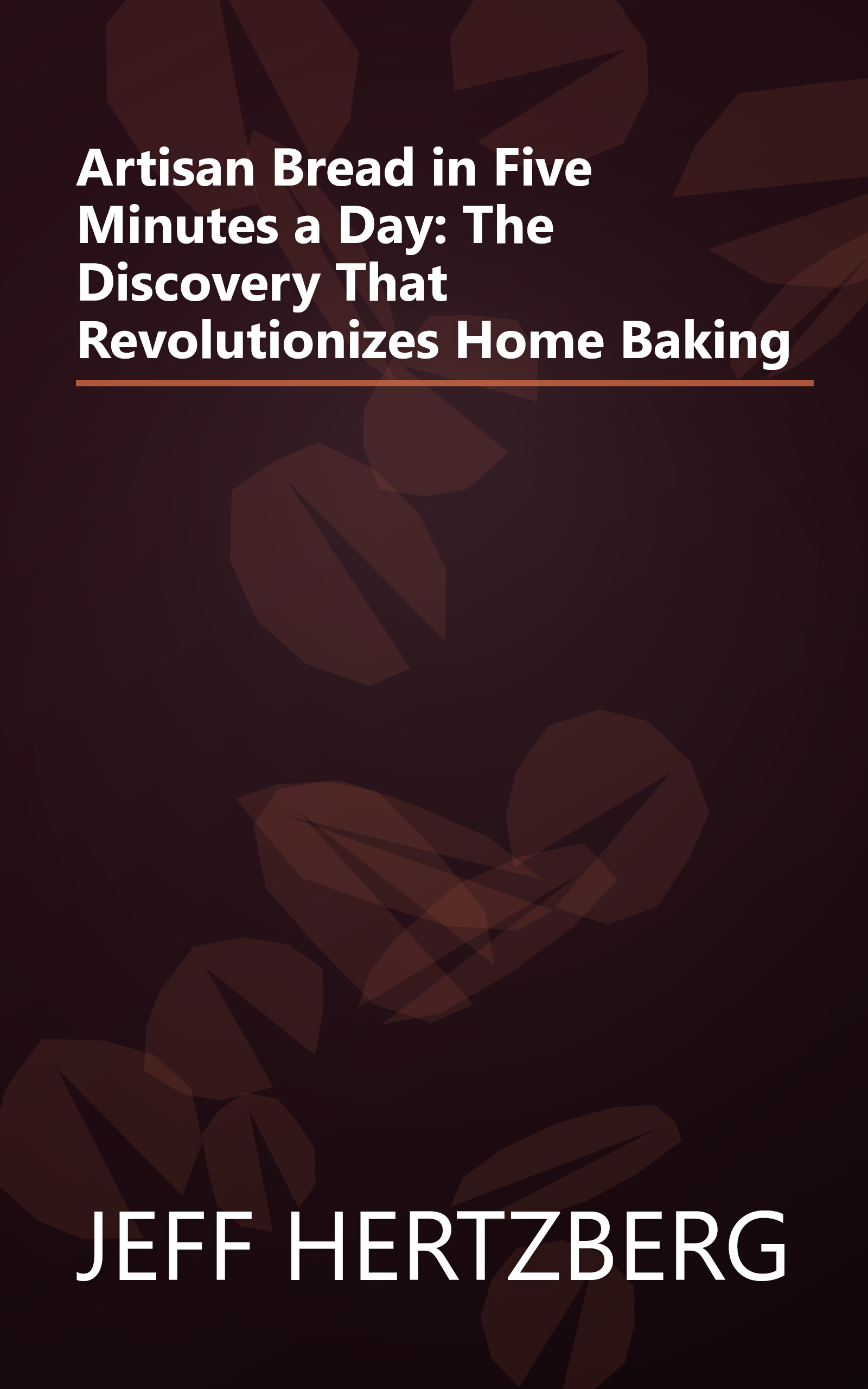 Artisan Bread in Five Minutes a Day: The Discovery That Revolutionizes Home Baking book cover