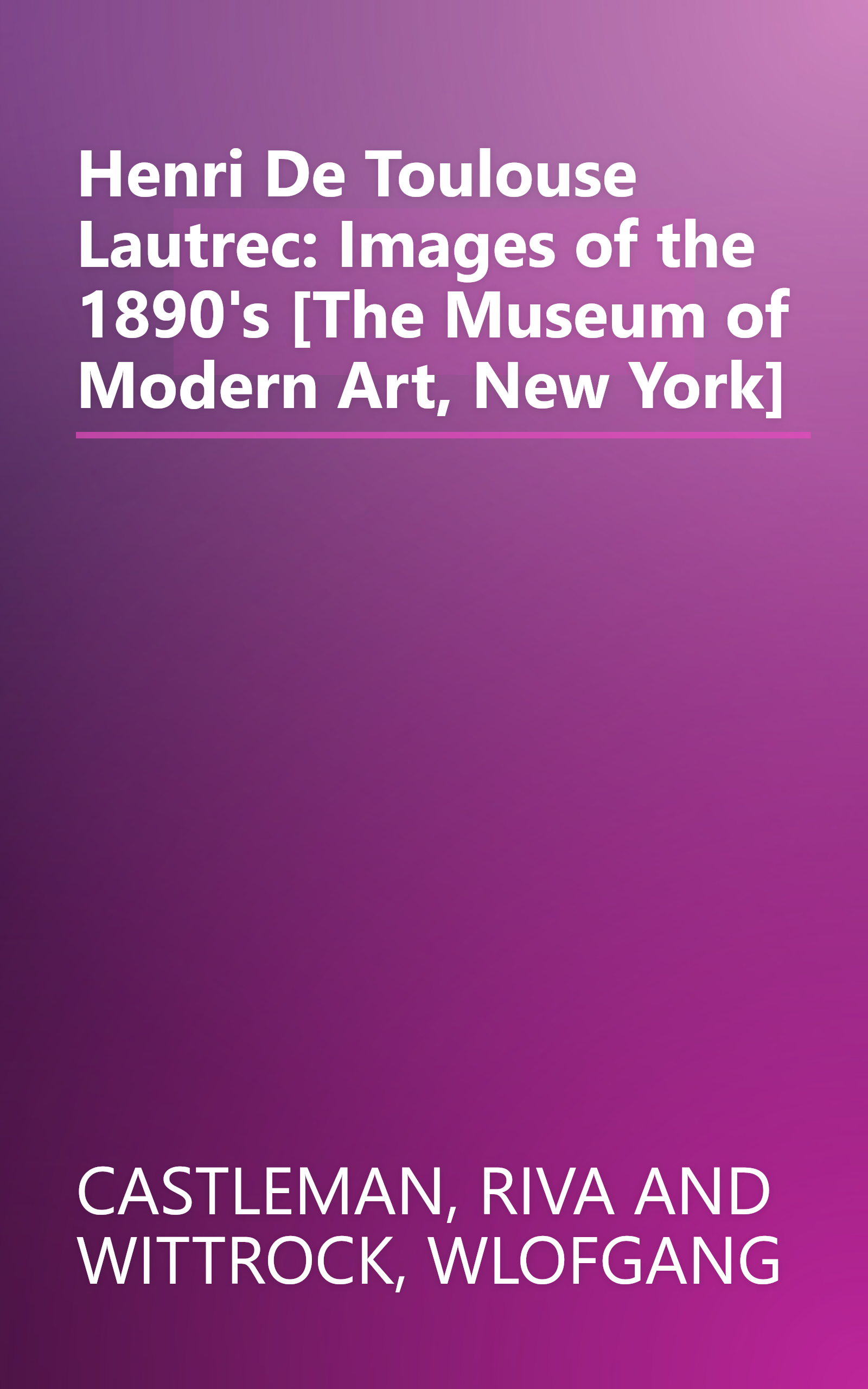 Henri De Toulouse Lautrec: Images of the 1890's [The Museum of Modern Art, New York] book cover