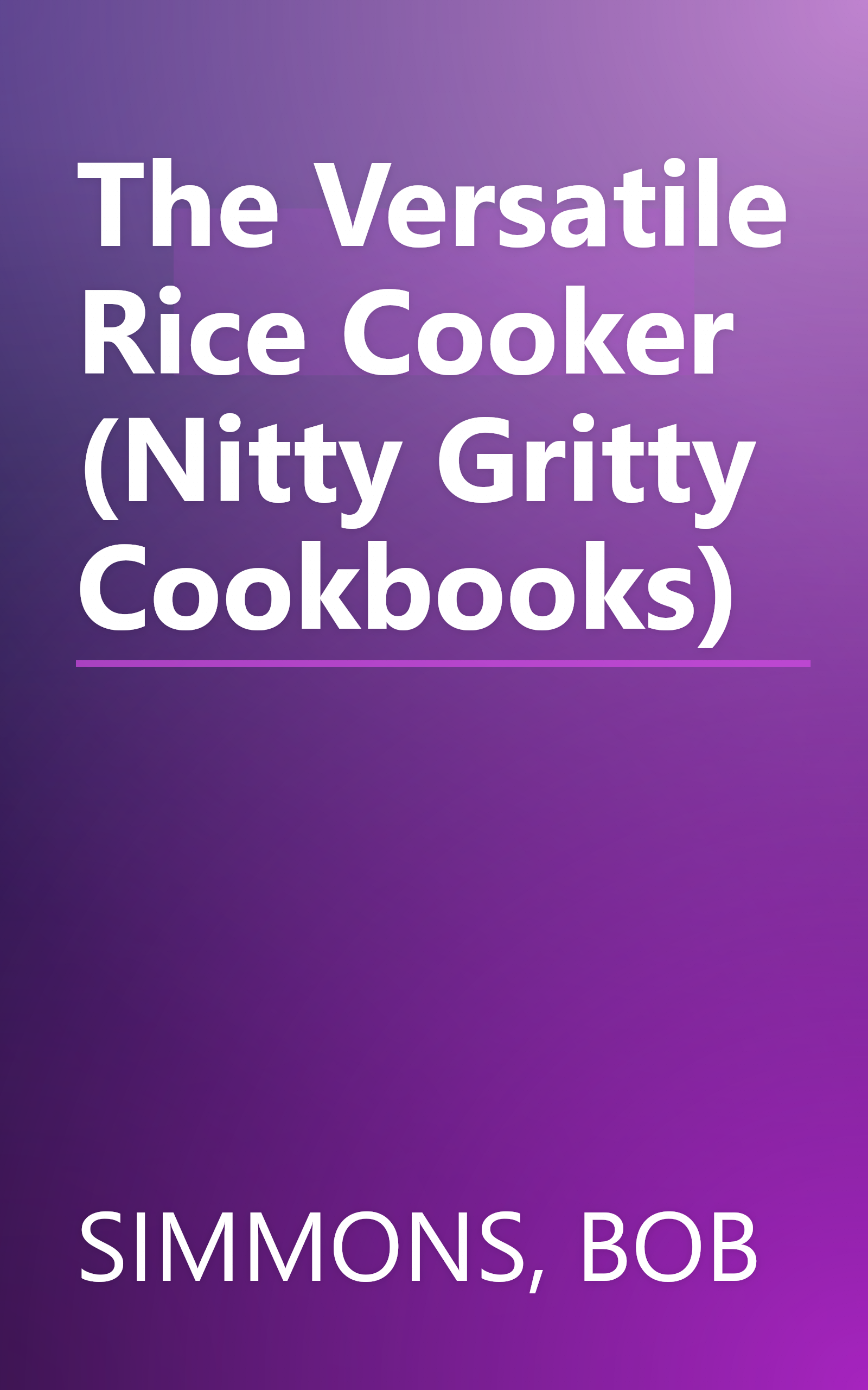The Versatile Rice Cooker (Nitty Gritty Cookbooks) book cover