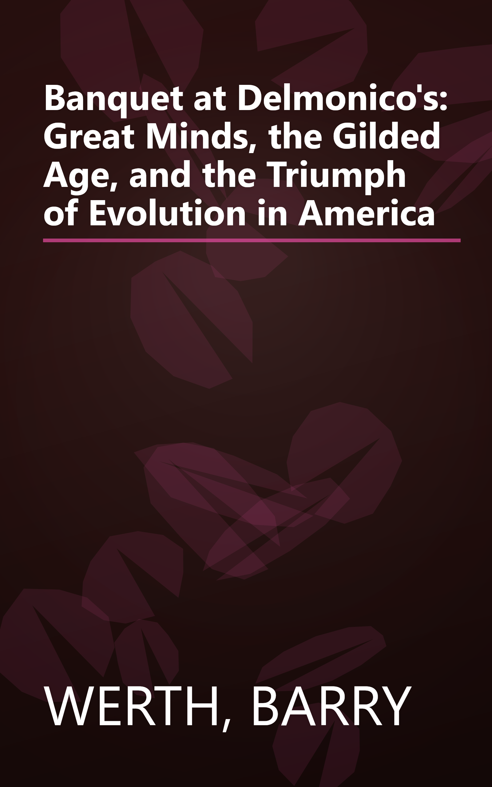 Banquet at Delmonico's: Great Minds, the Gilded Age, and the Triumph of Evolution in America book cover