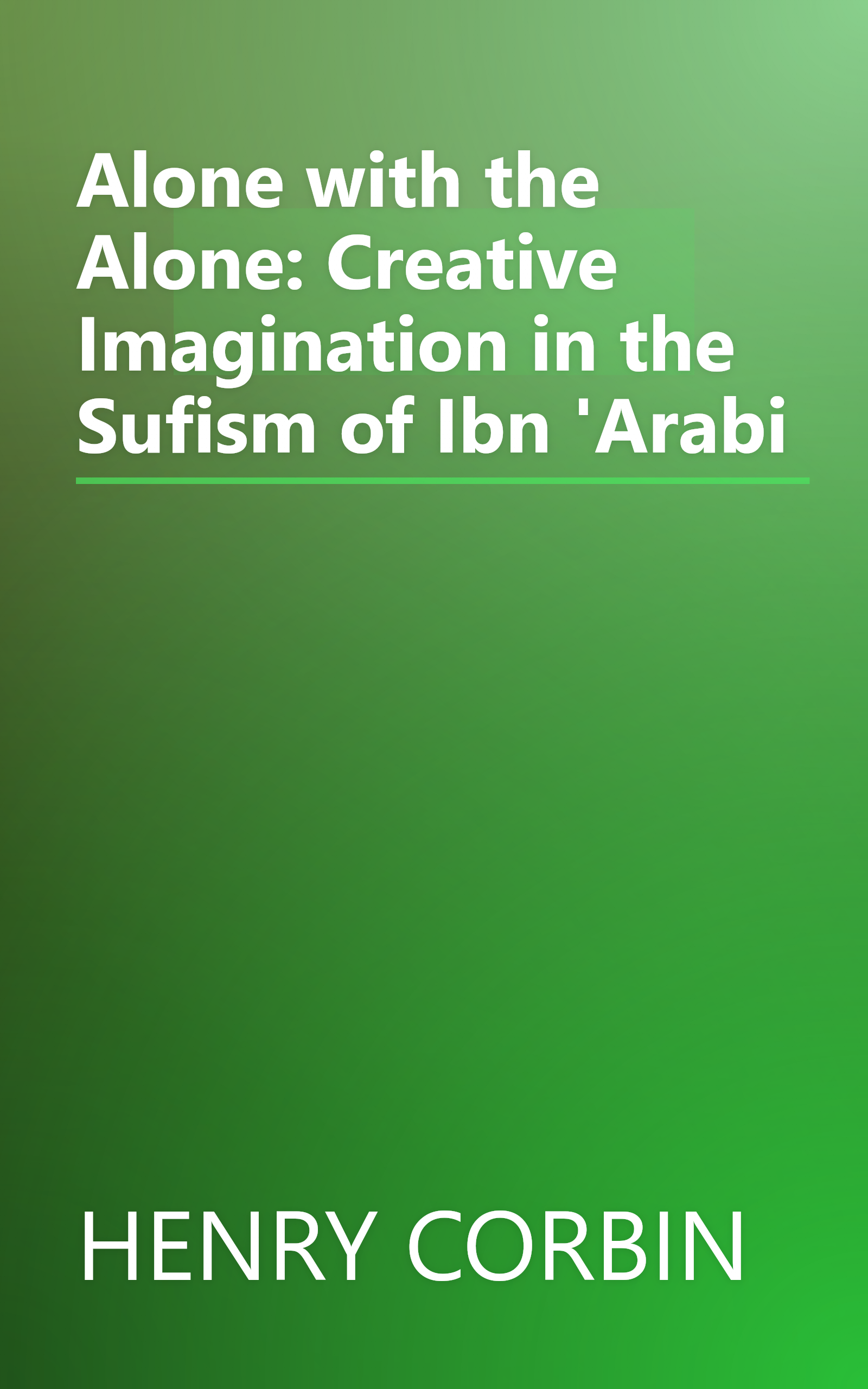 Alone with the Alone: Creative Imagination in the Sufism of Ibn 'Arabi book cover