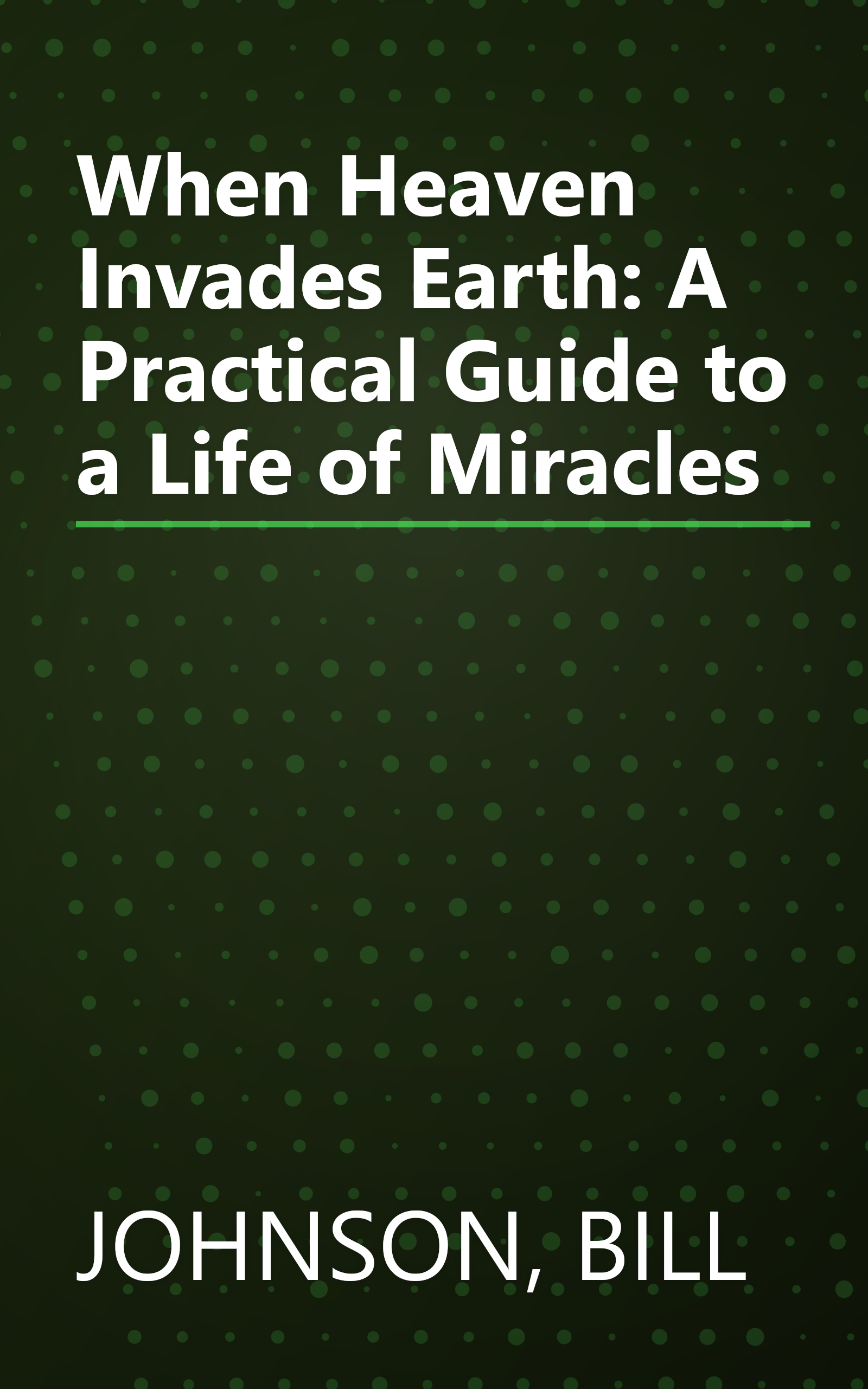 When Heaven Invades Earth: A Practical Guide to a Life of Miracles book cover