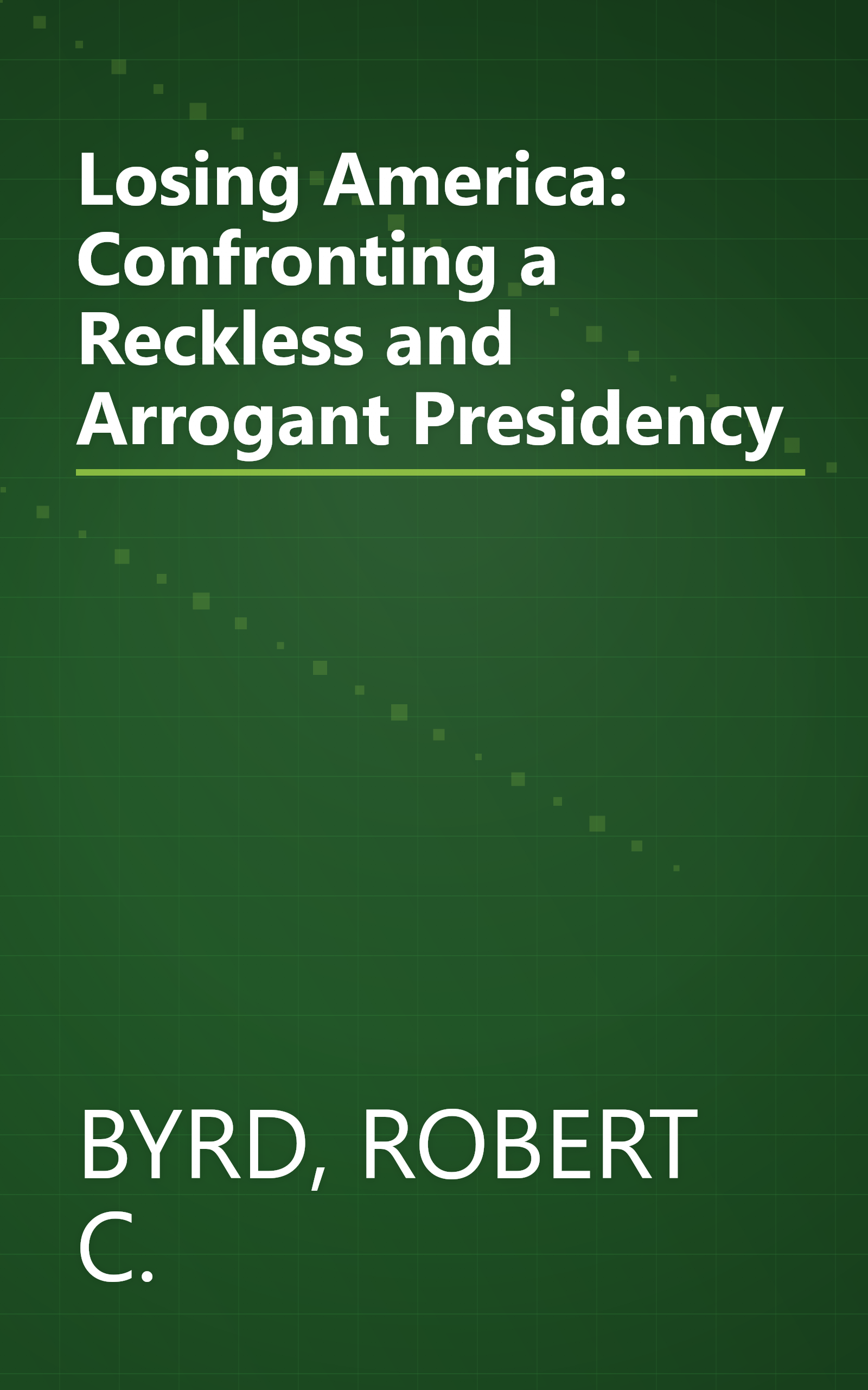 Losing America: Confronting a Reckless and Arrogant Presidency book cover