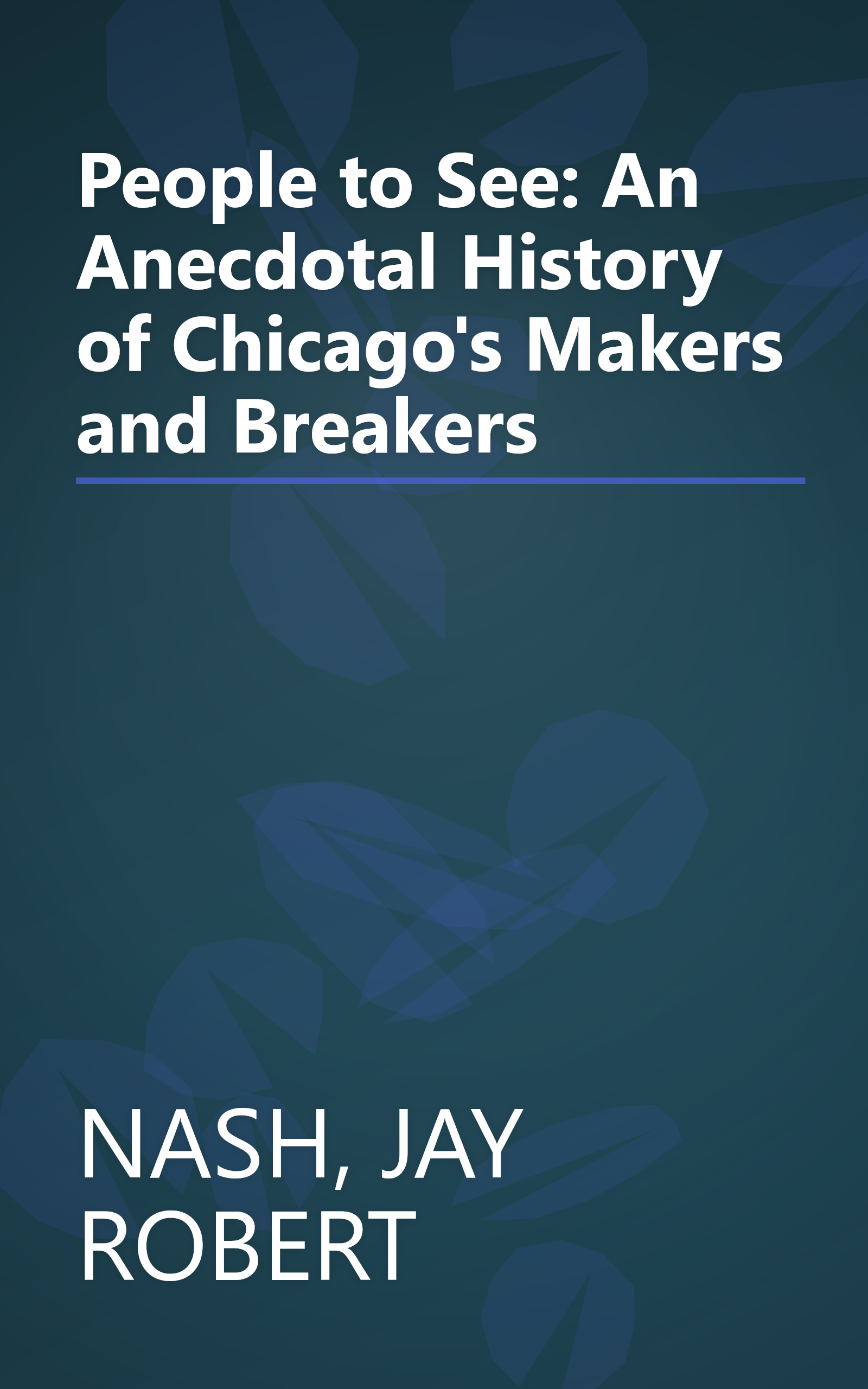 People to See: An Anecdotal History of Chicago's Makers and Breakers book cover