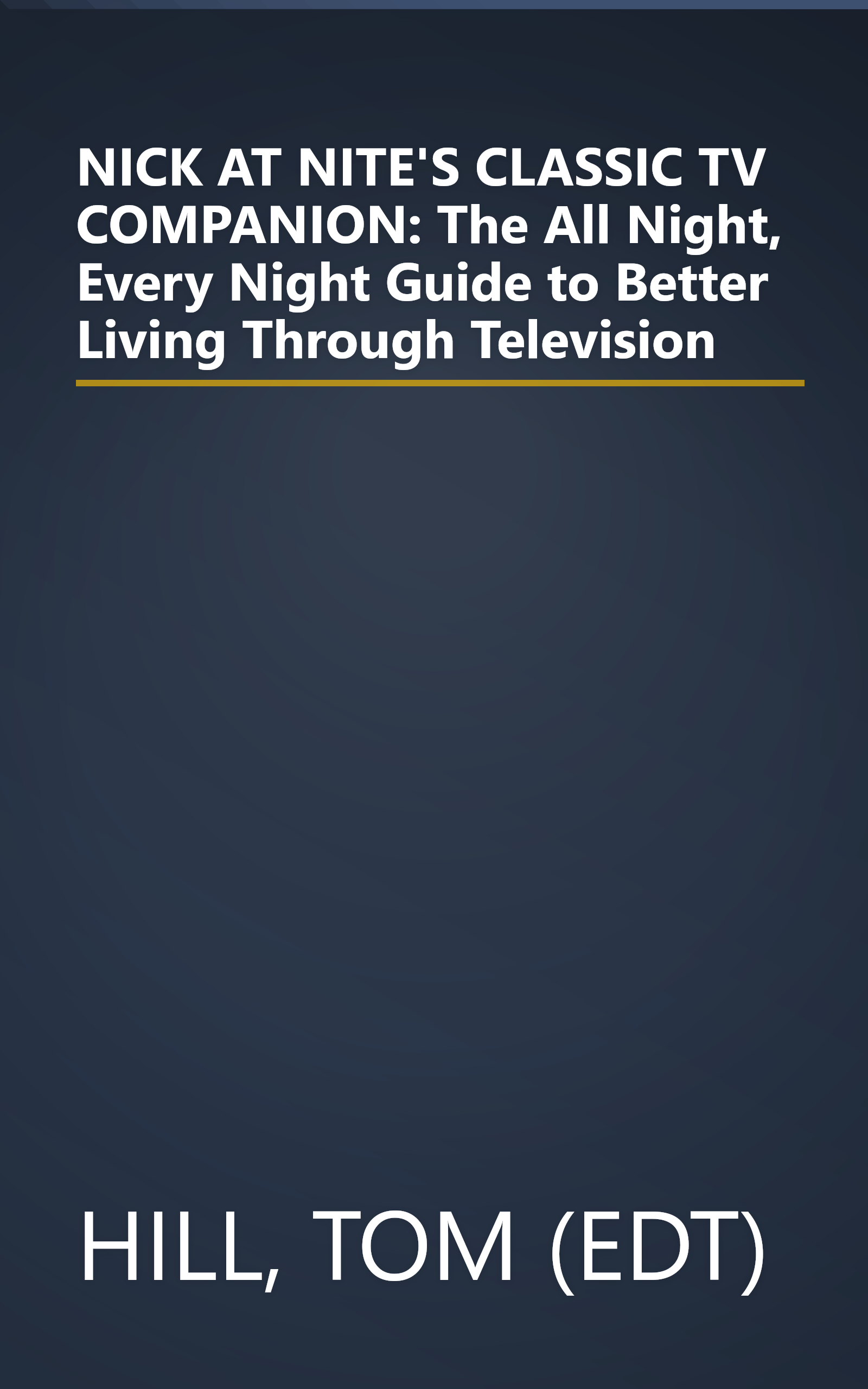 NICK AT NITE'S CLASSIC TV COMPANION: The All Night, Every Night Guide to Better Living Through Television book cover
