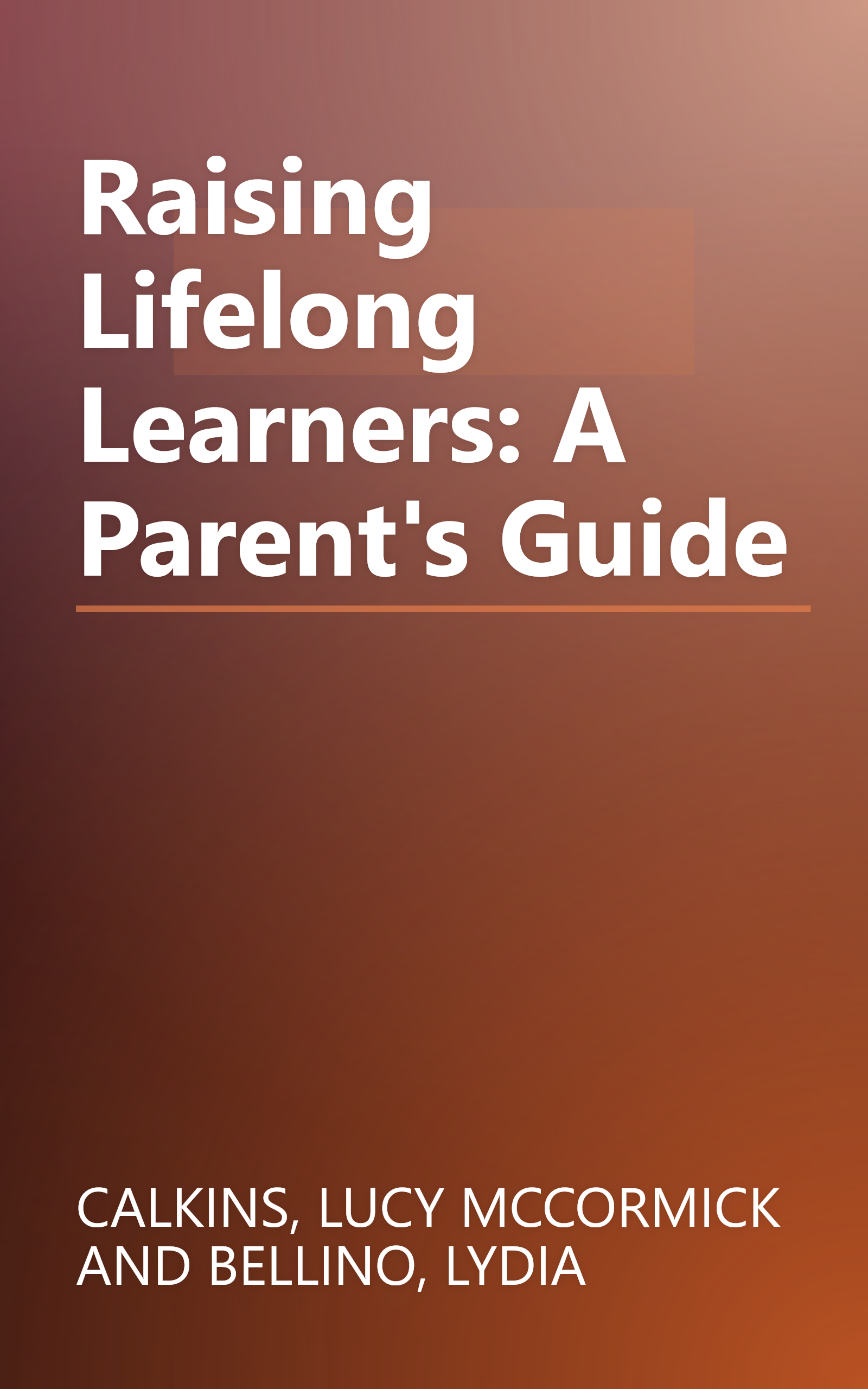 Raising Lifelong Learners: A Parent's Guide book cover