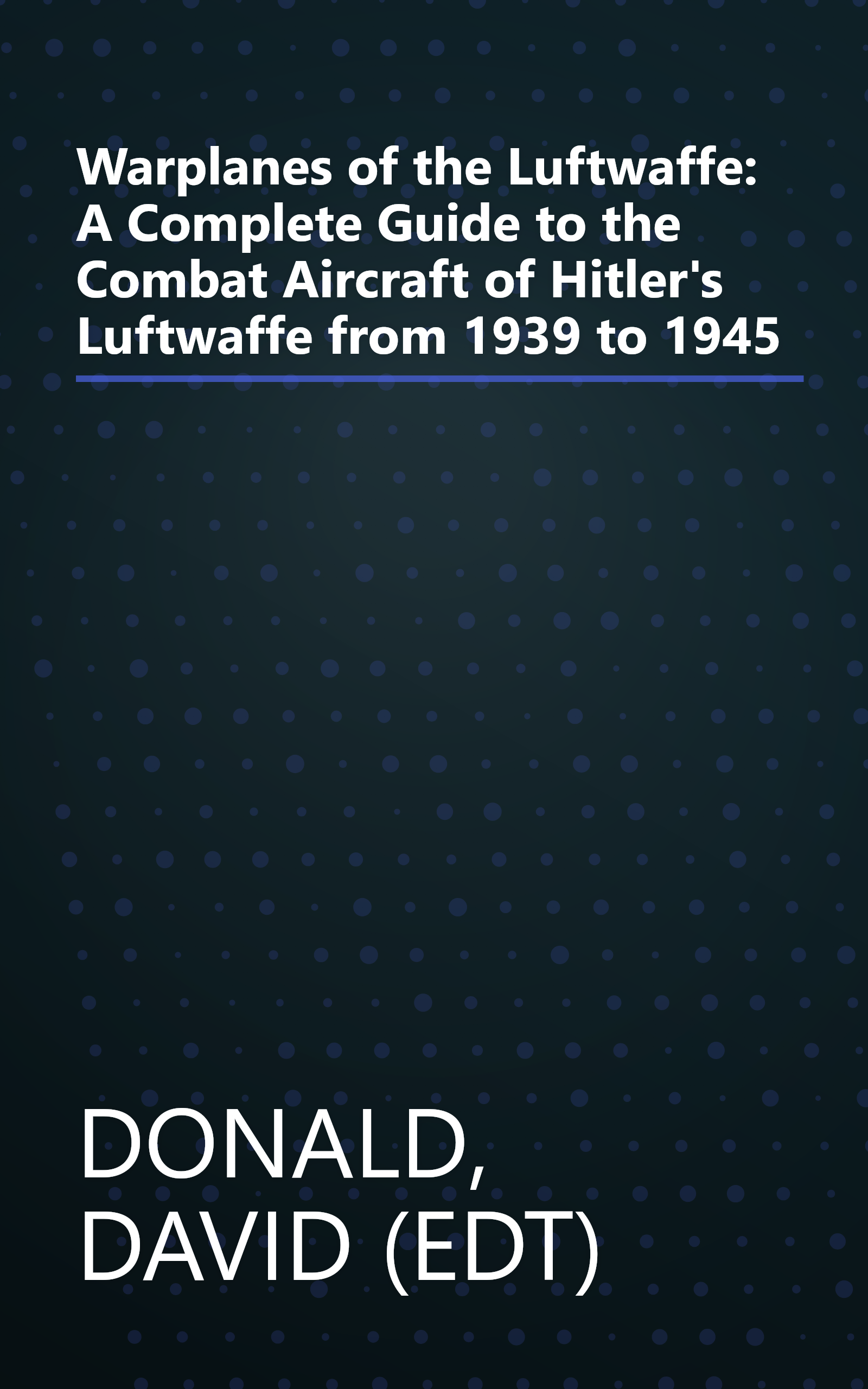 Warplanes of the Luftwaffe: A Complete Guide to the Combat Aircraft of Hitler's Luftwaffe from 1939 to 1945 book cover