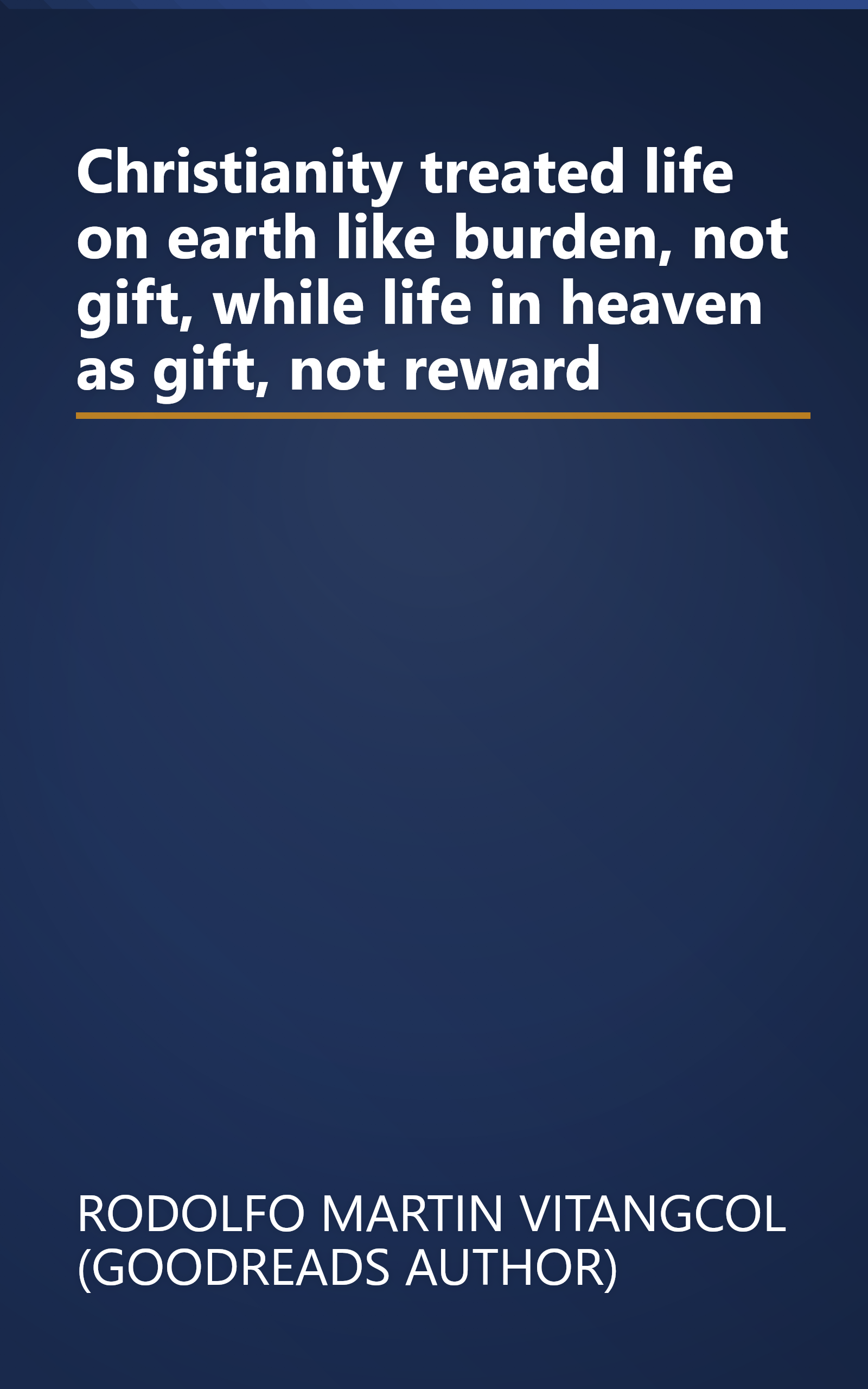 Christianity treated life on earth like burden, not gift, while life in heaven as gift, not reward book cover