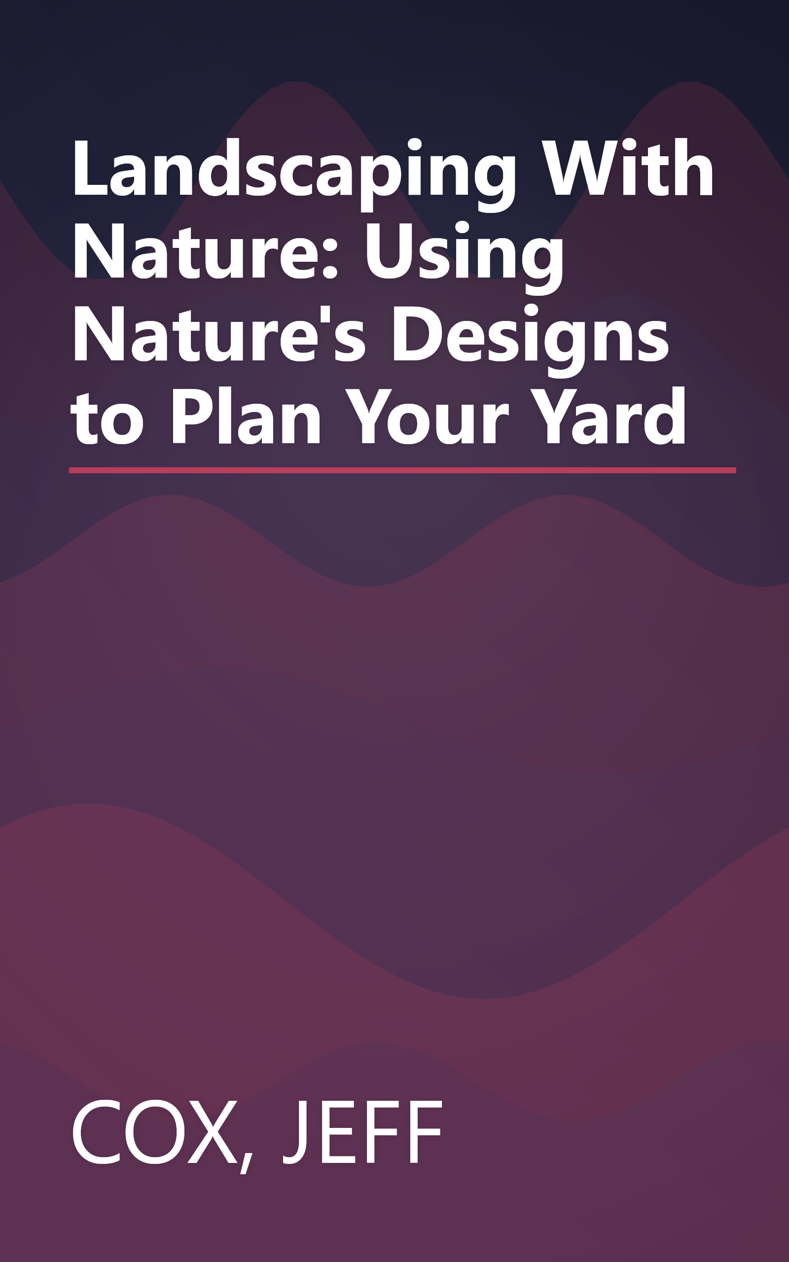 Landscaping With Nature: Using Nature's Designs to Plan Your Yard book cover
