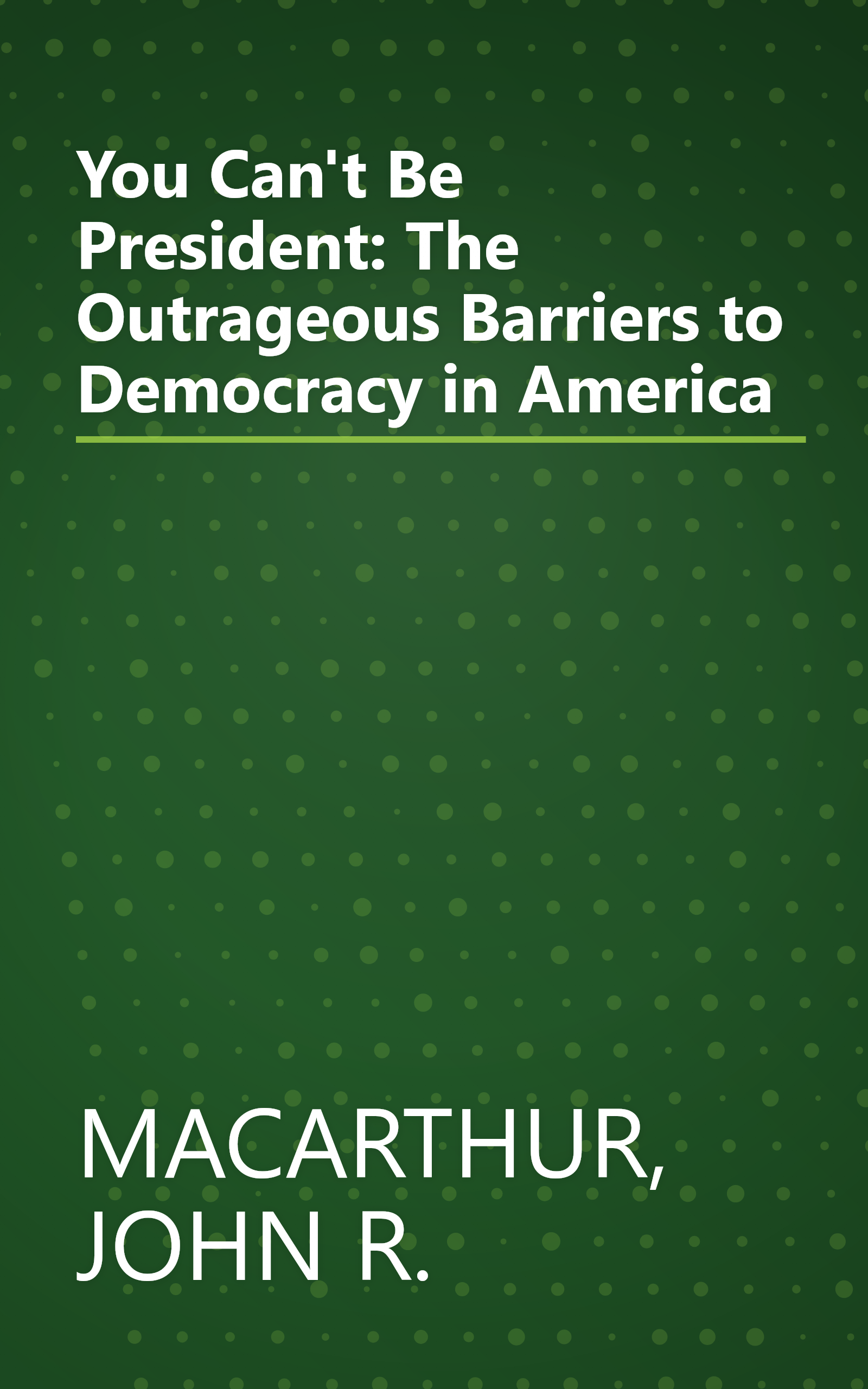 You Can't Be President: The Outrageous Barriers to Democracy in America book cover