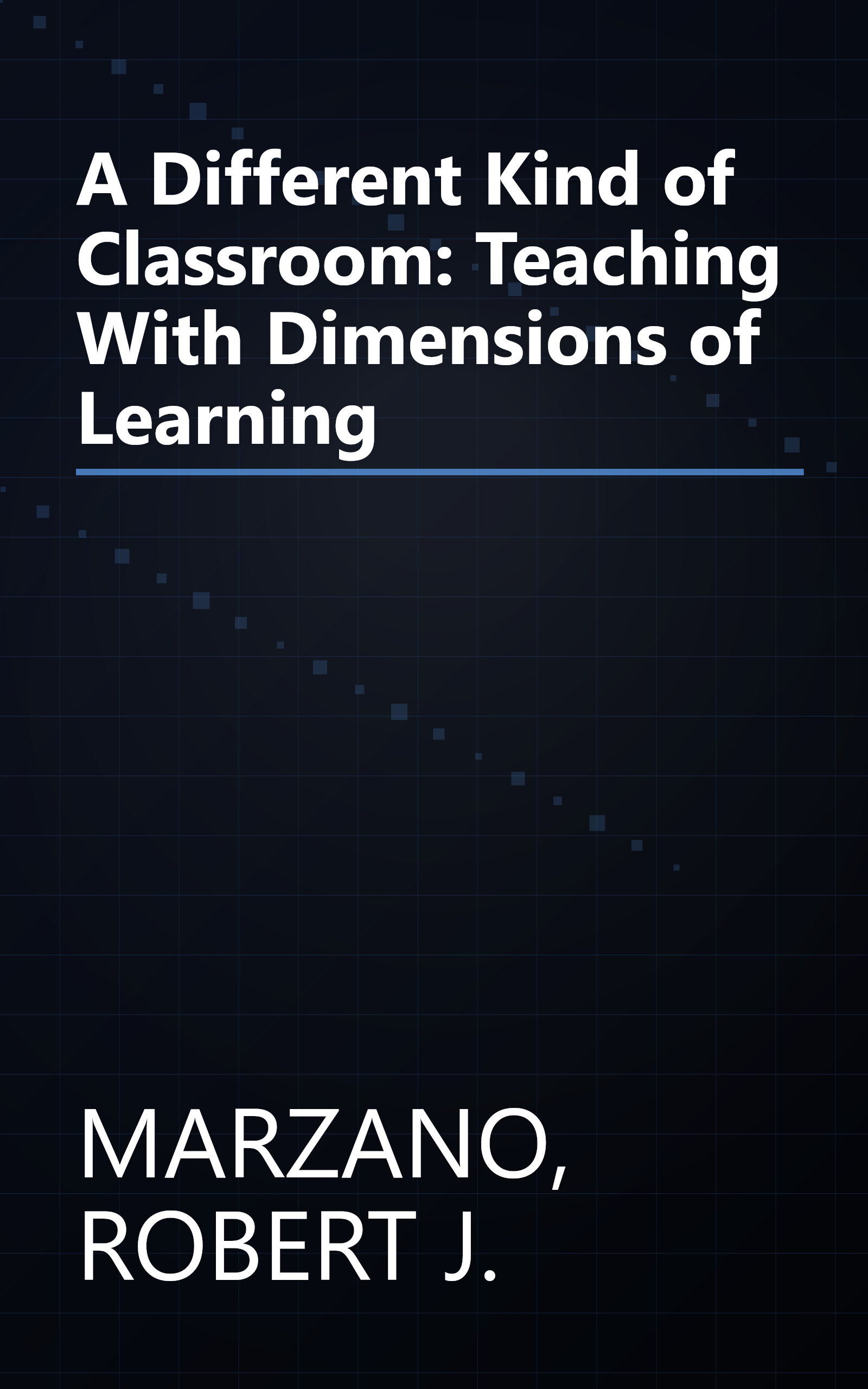 A Different Kind of Classroom: Teaching With Dimensions of Learning book cover