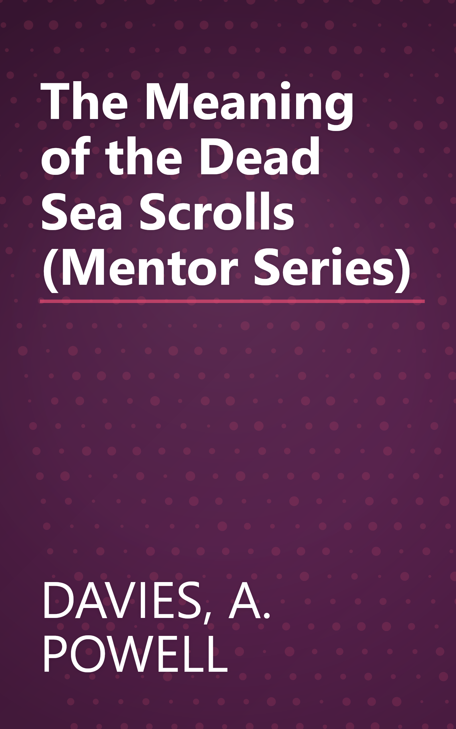 The Meaning of the Dead Sea Scrolls (Mentor Series) book cover