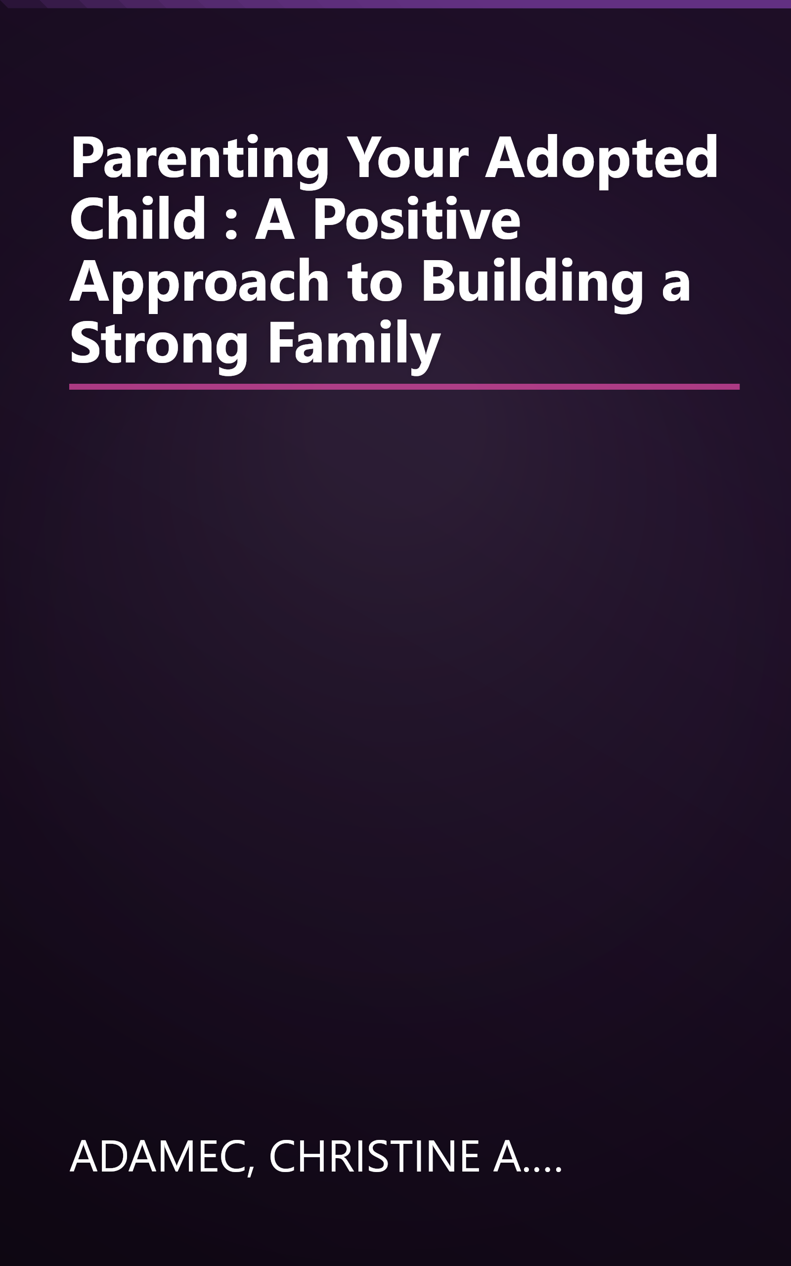 Parenting Your Adopted Child : A Positive Approach to Building a Strong Family book cover