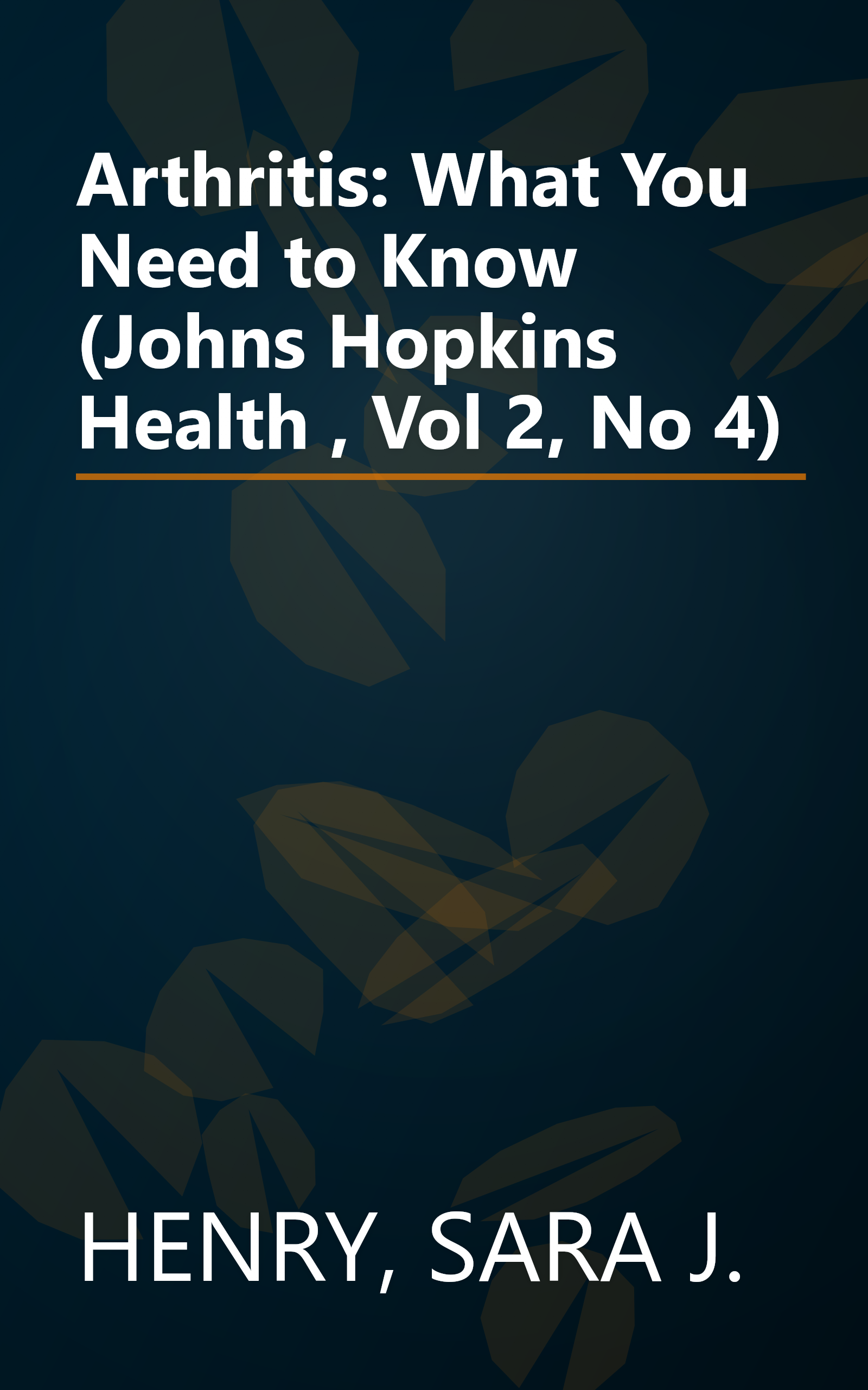 Arthritis: What You Need to Know (Johns Hopkins Health , Vol 2, No 4) book cover