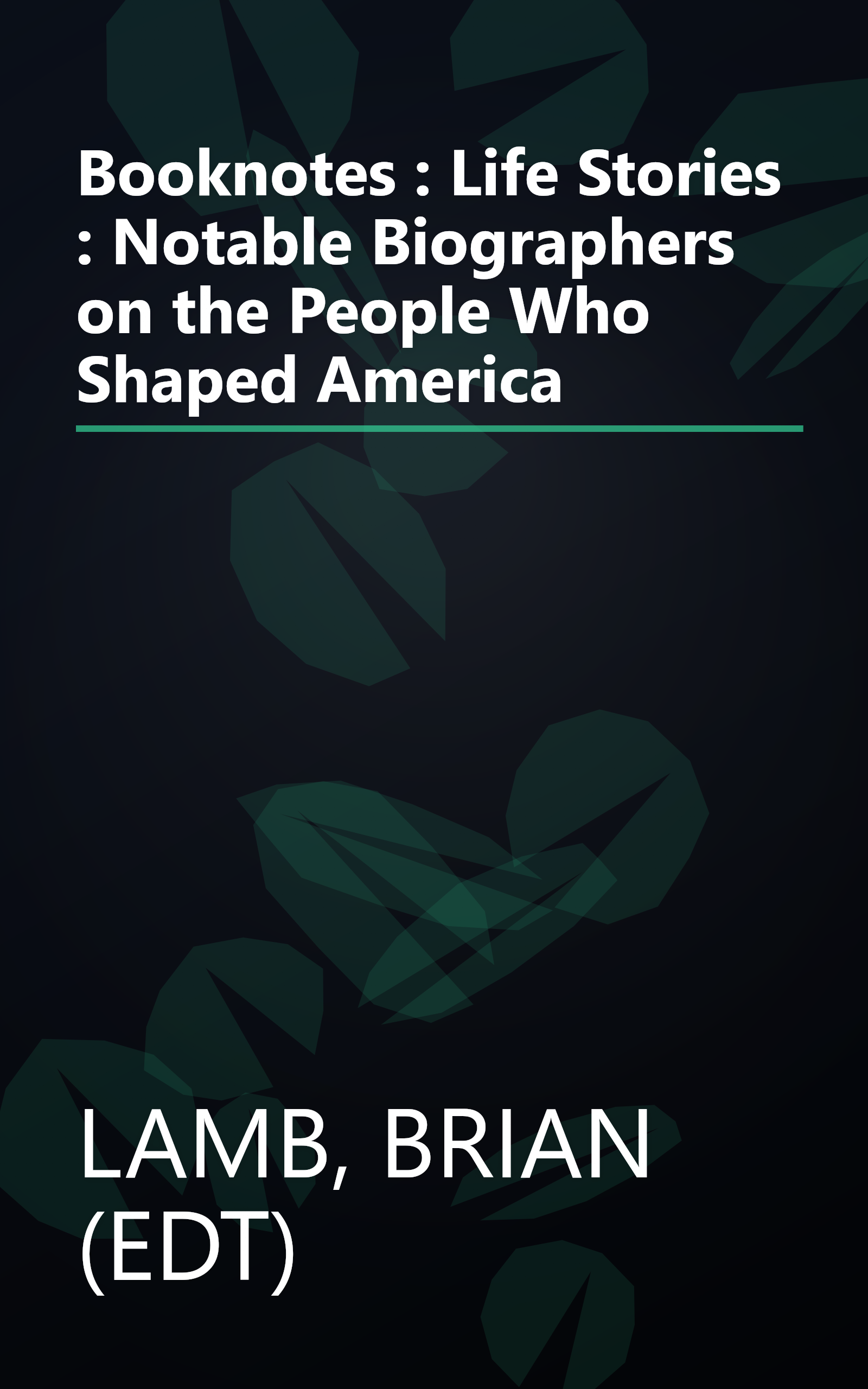 Booknotes : Life Stories : Notable Biographers on the People Who Shaped America book cover