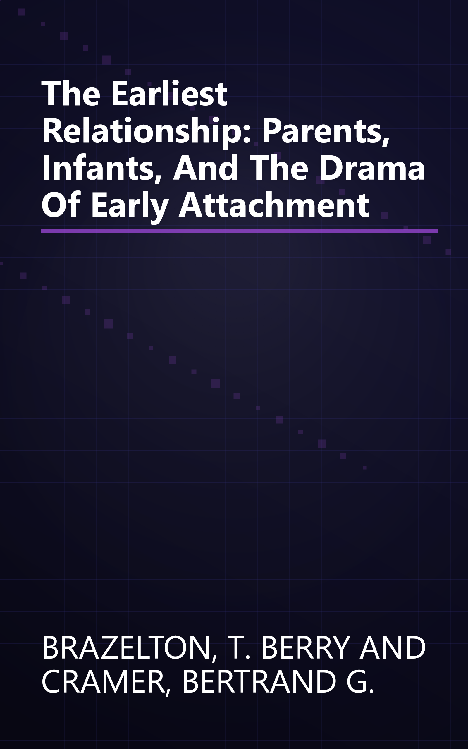 The Earliest Relationship: Parents, Infants, And The Drama Of Early Attachment book cover