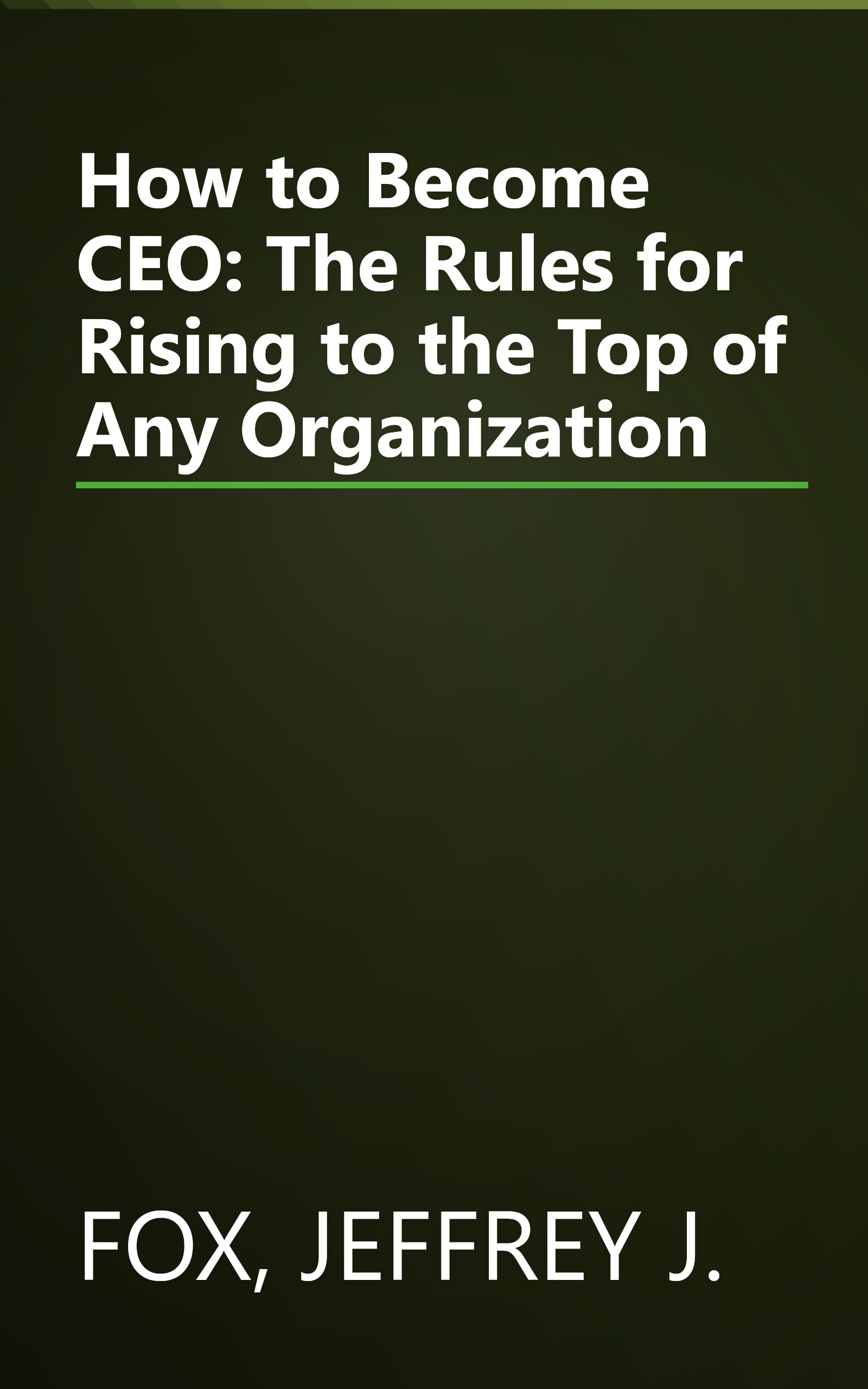 How to Become CEO: The Rules for Rising to the Top of Any Organization book cover