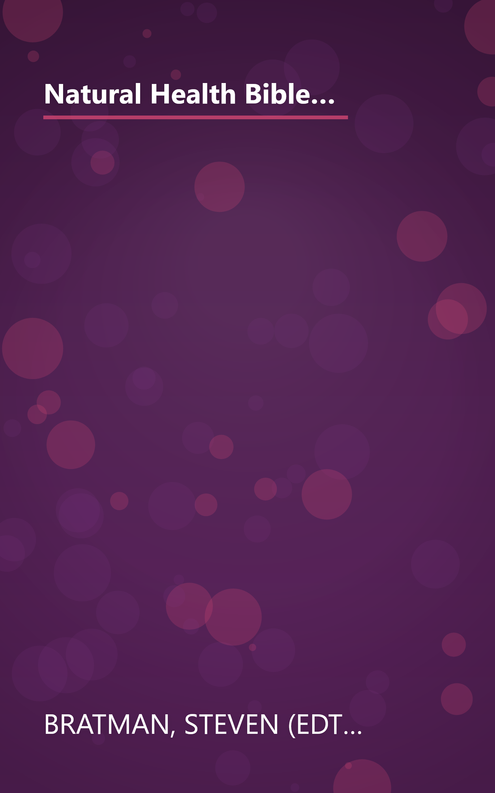 Natural Health Bible: From the Most Trusted Source in Health Information, Here is Your A-Z Guide to Over 200 Herbs, Vitamins, and Supplements book cover