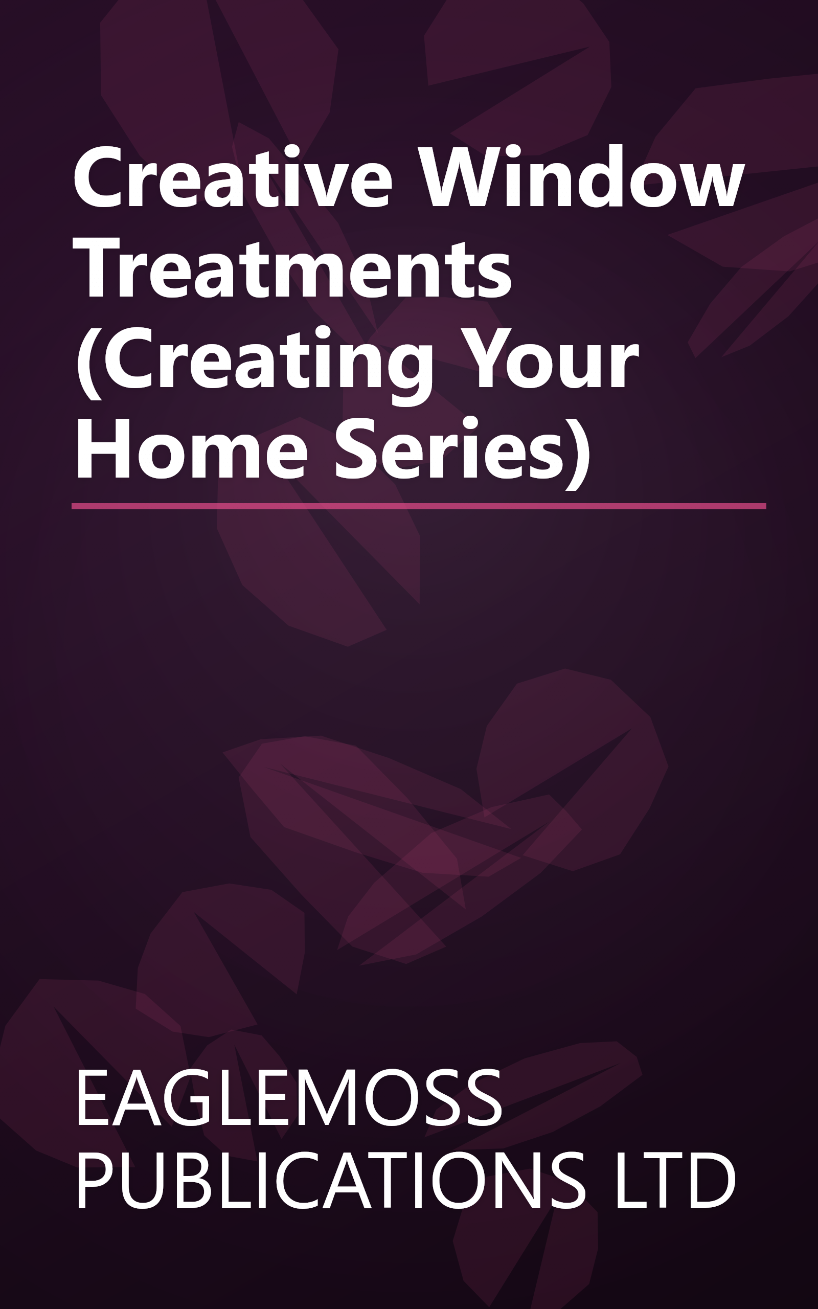 Creative Window Treatments (Creating Your Home Series) book cover