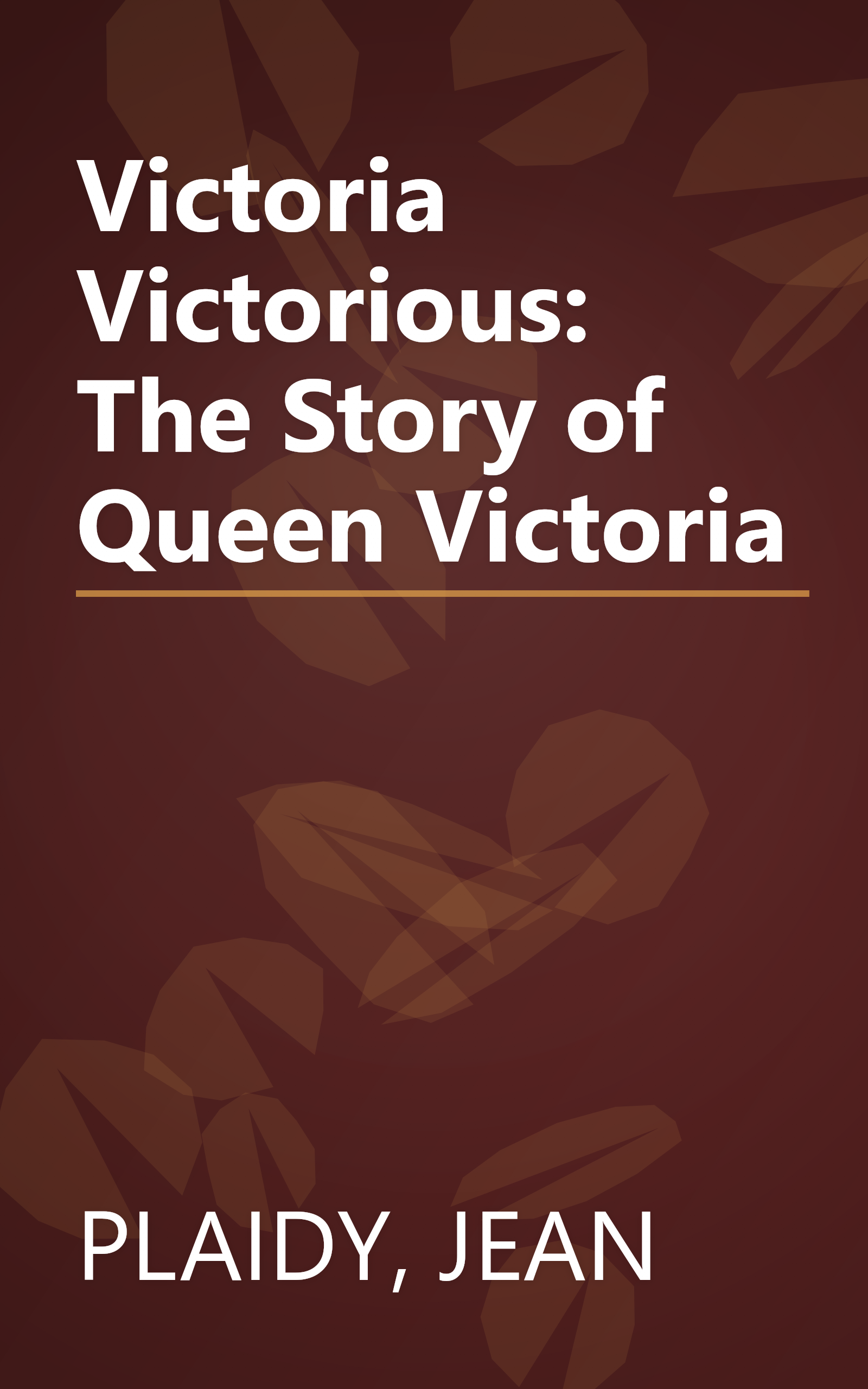 Victoria Victorious: The Story of Queen Victoria book cover