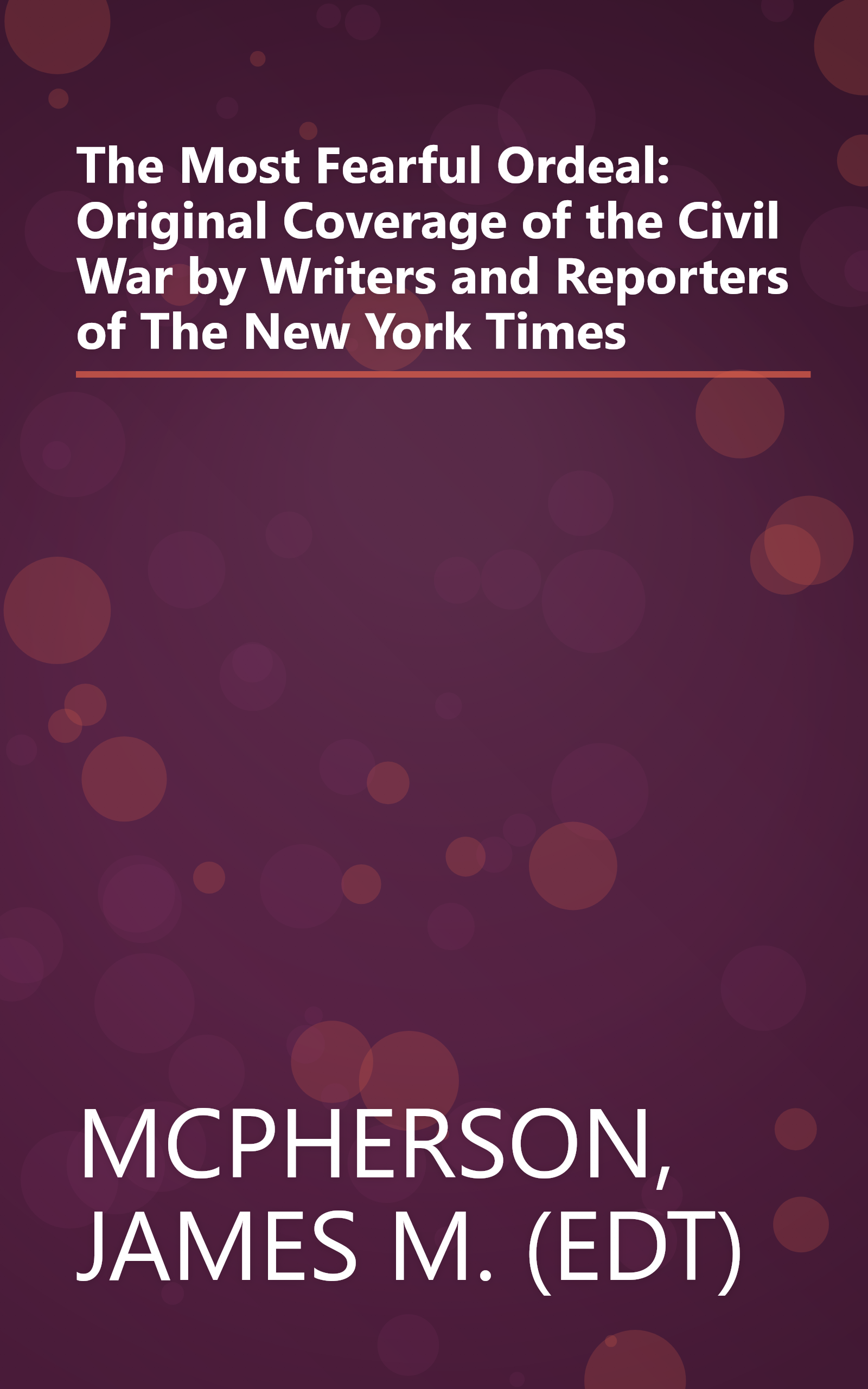 The Most Fearful Ordeal: Original Coverage of the Civil War by Writers and Reporters of The New York Times book cover
