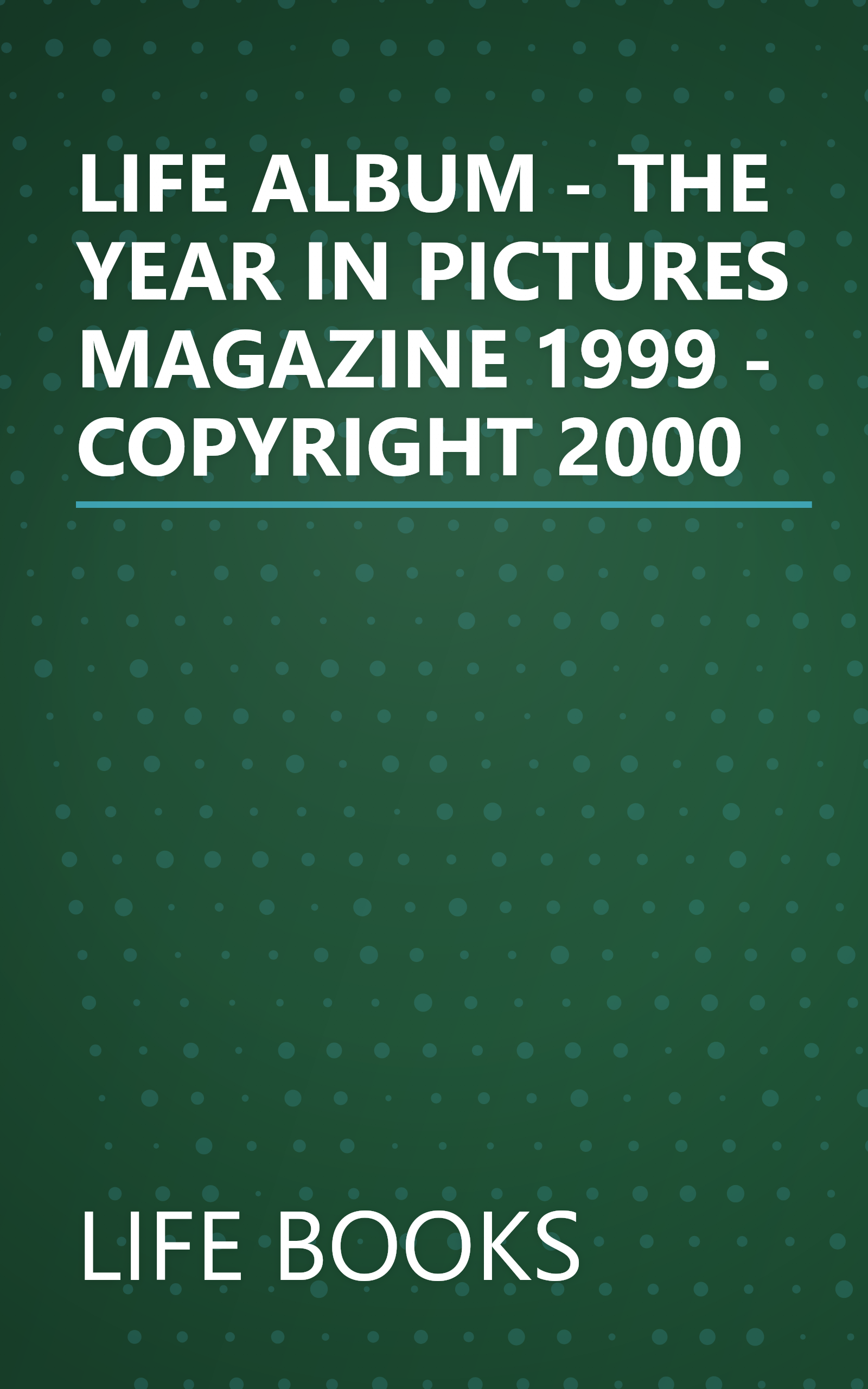 LIFE ALBUM - THE YEAR IN PICTURES MAGAZINE 1999 - COPYRIGHT 2000 book cover