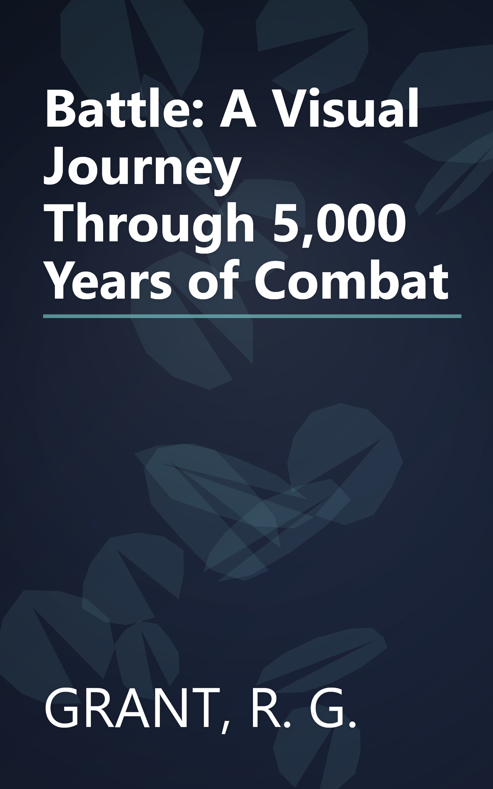 Battle: A Visual Journey Through 5,000 Years of Combat book cover