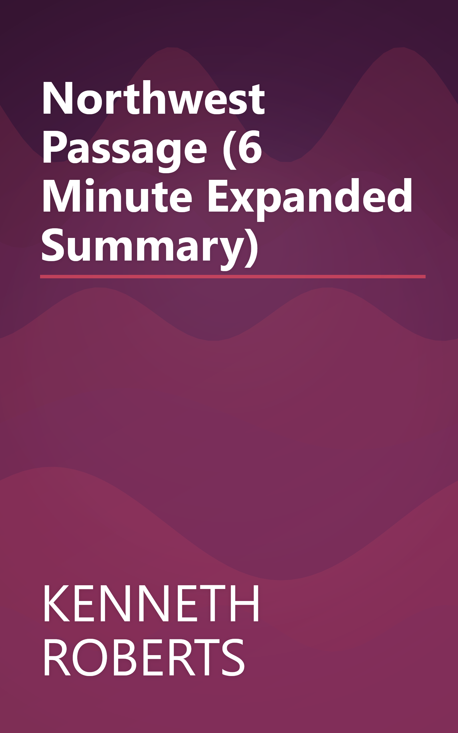 Northwest Passage (6 Minute   Expanded Summary) book cover